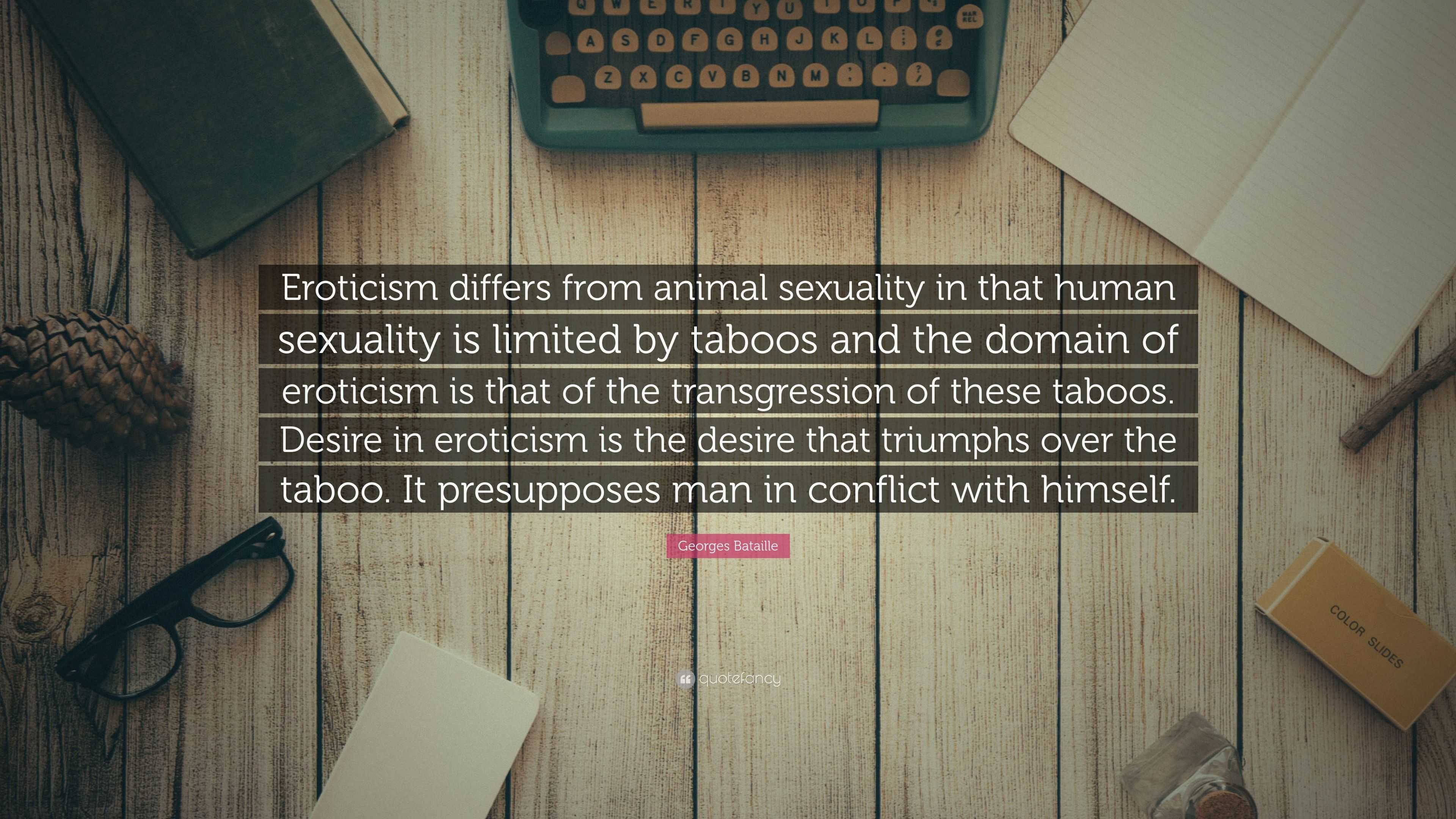 Georges Bataille Quote: “Eroticism differs from animal sexuality in ...