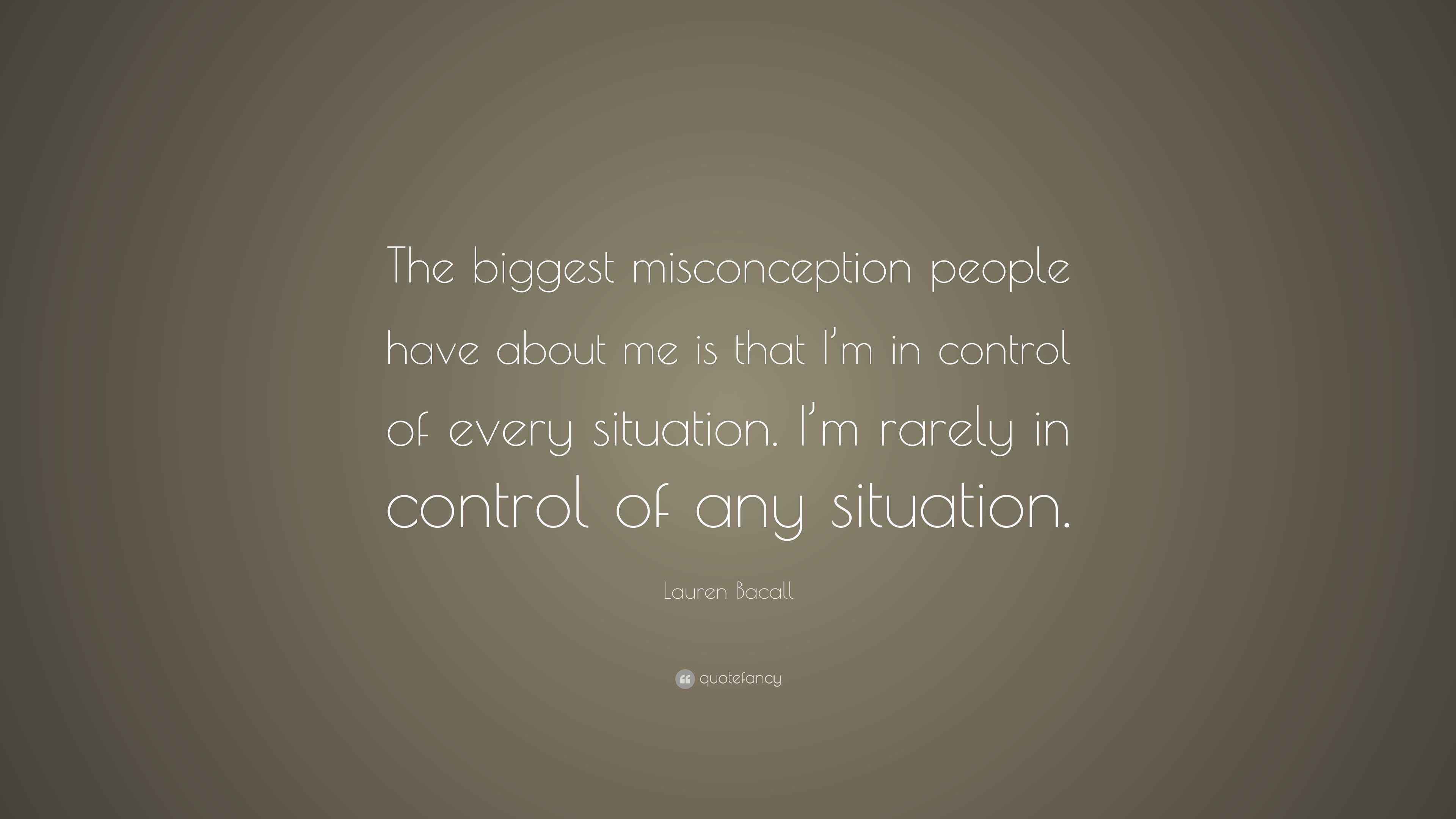 Lauren Bacall Quote: “The biggest misconception people have about me is ...