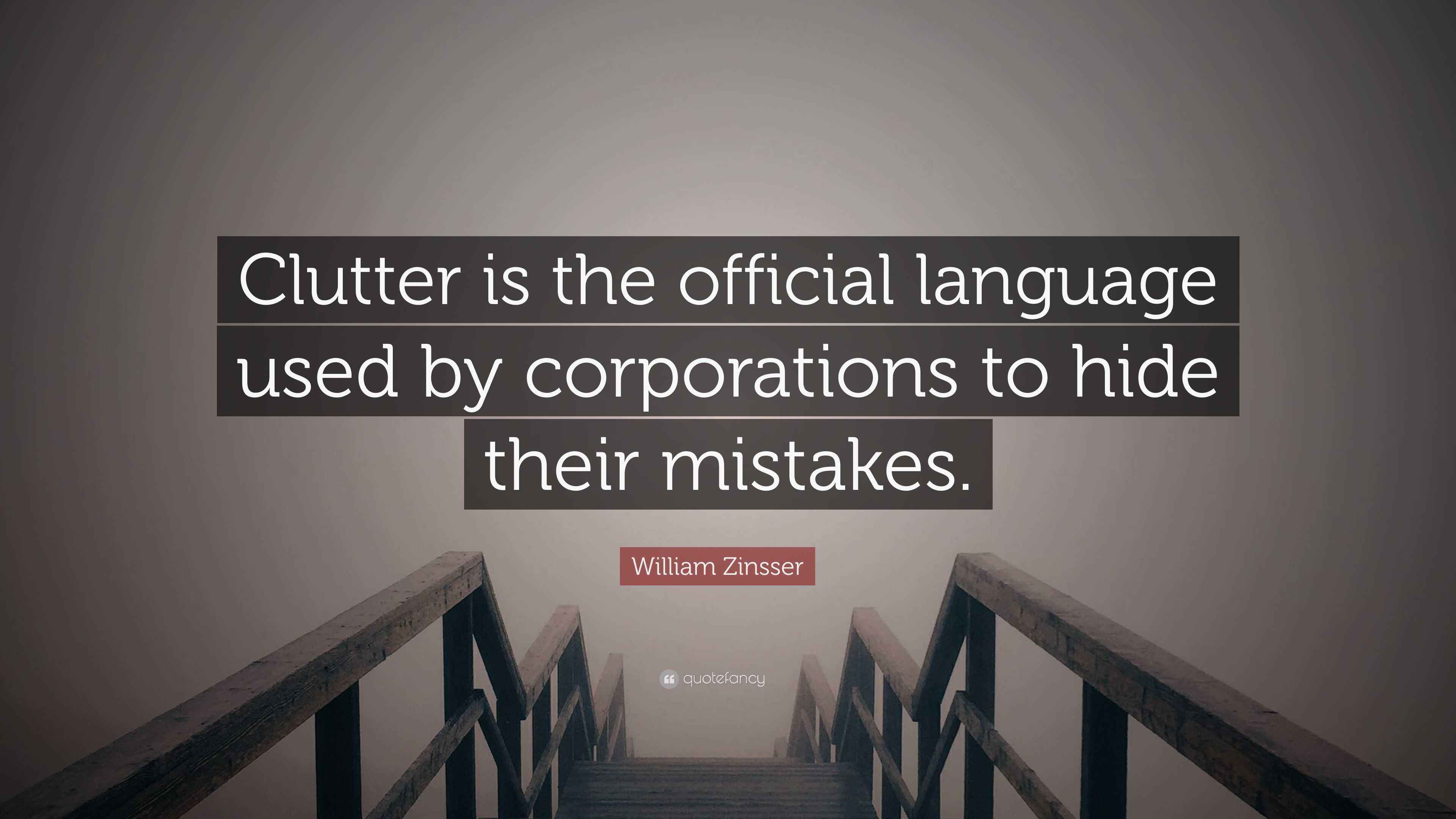 William Zinsser Quote: “Clutter is the official language used by ...