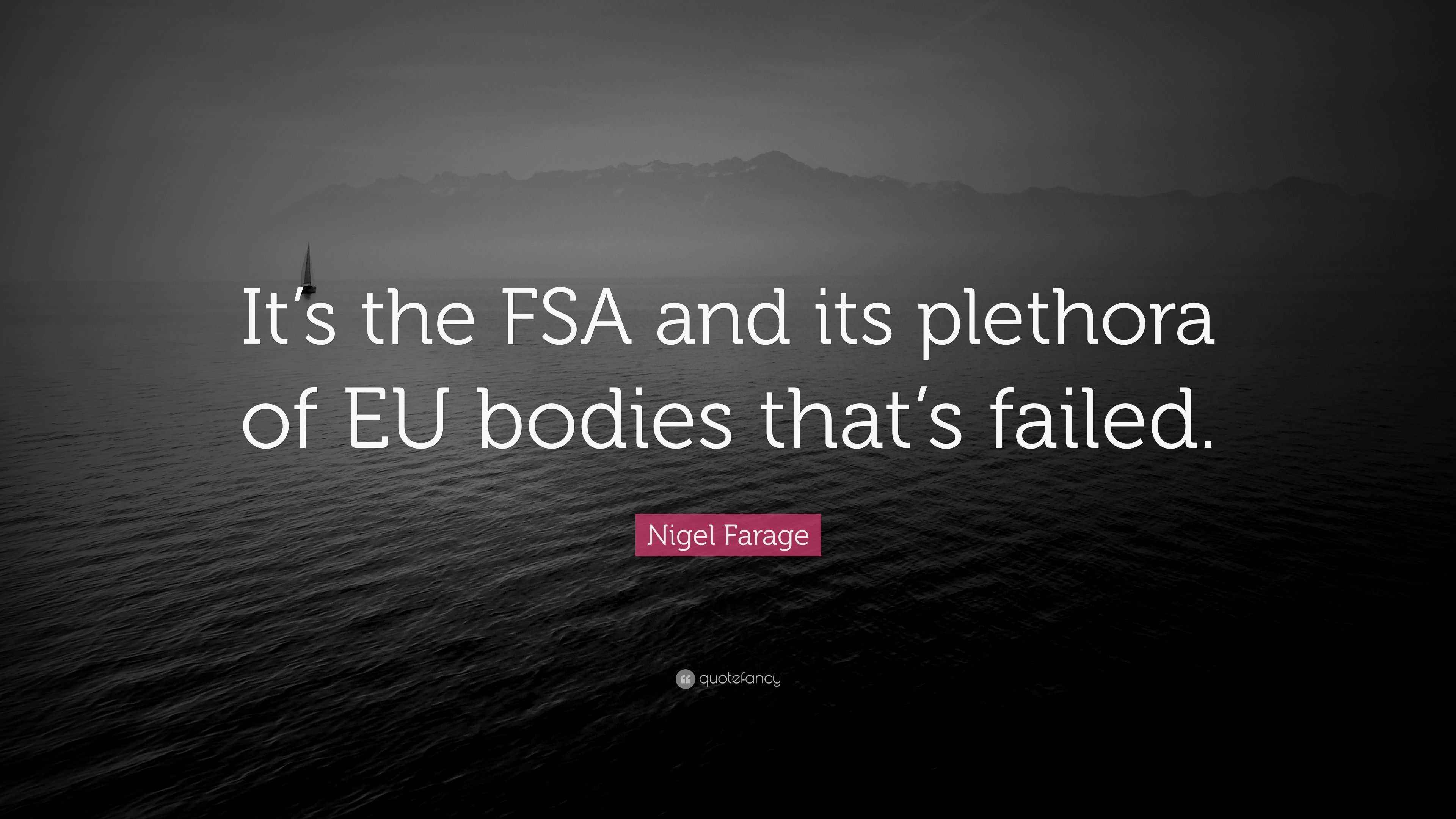Nigel Farage Quote: “It’s the FSA and its plethora of EU bodies that’s ...