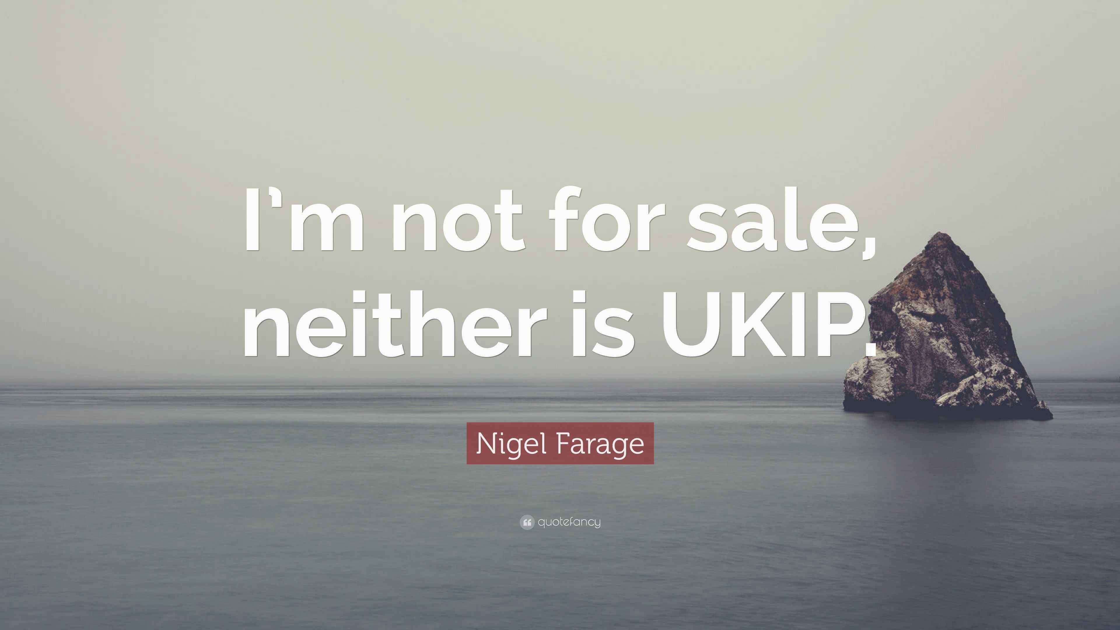 Nigel Farage Quote: “I’m not for sale, neither is UKIP.”