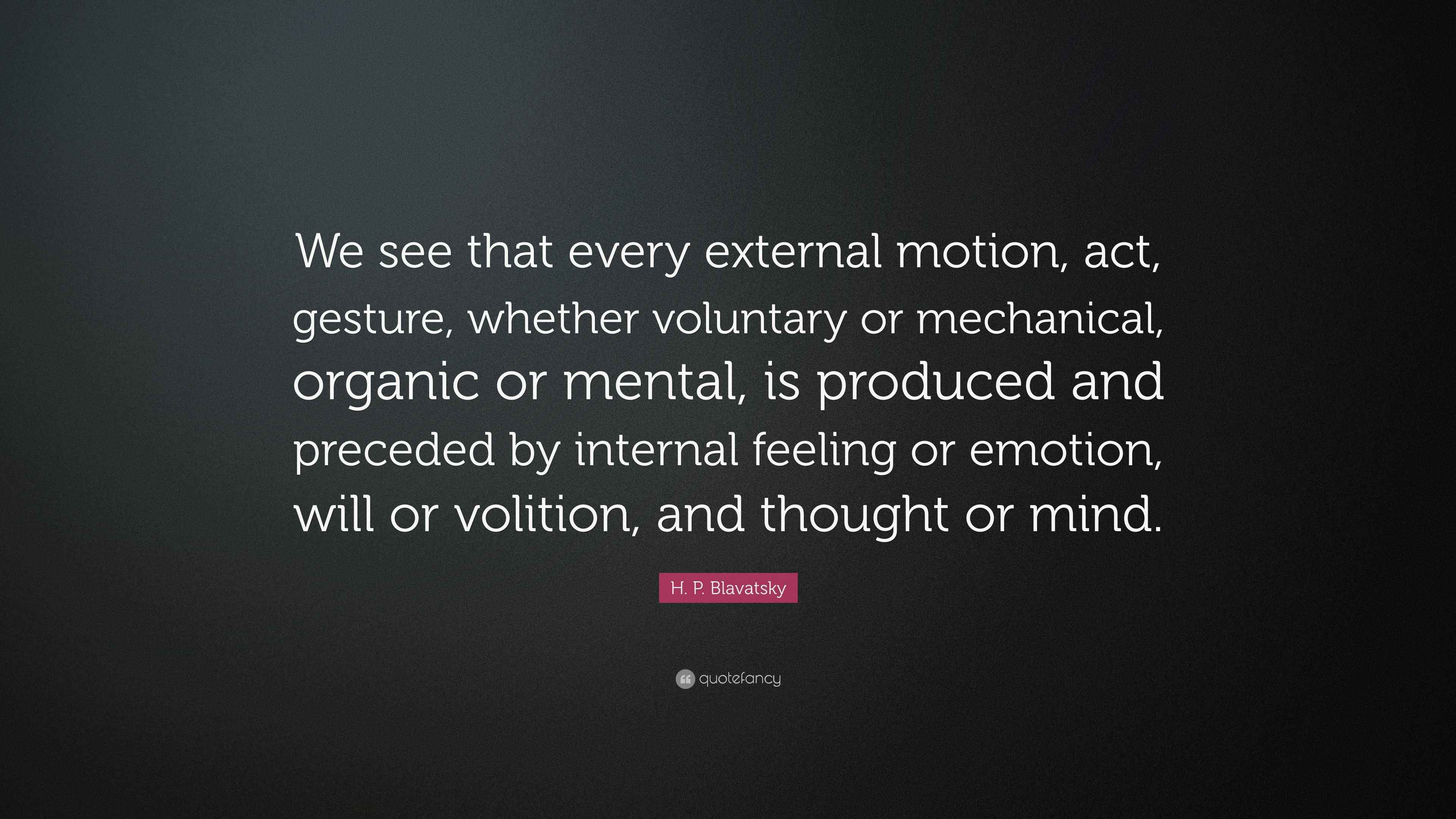 H. P. Blavatsky Quote: “We see that every external motion, act, gesture ...