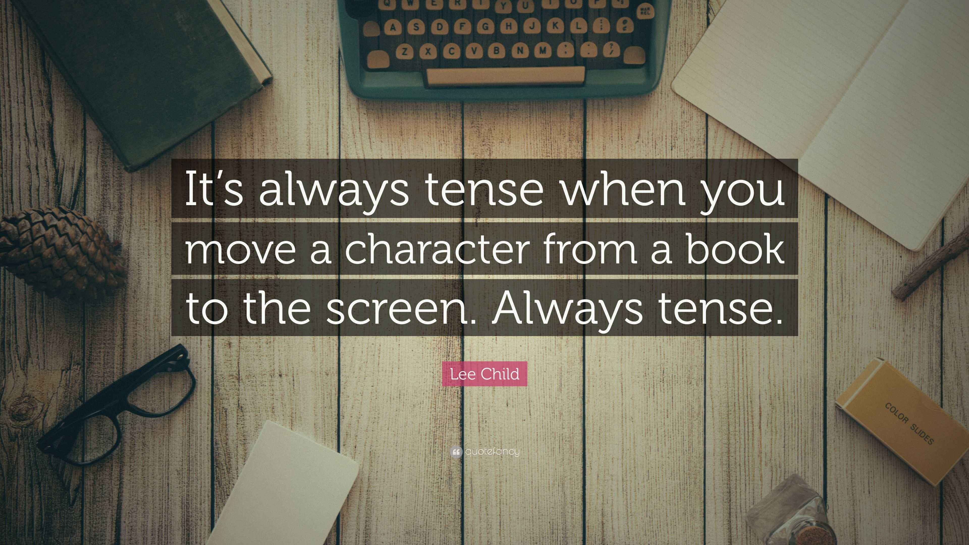 Lee Child Quote: “It’s always tense when you move a character from a ...