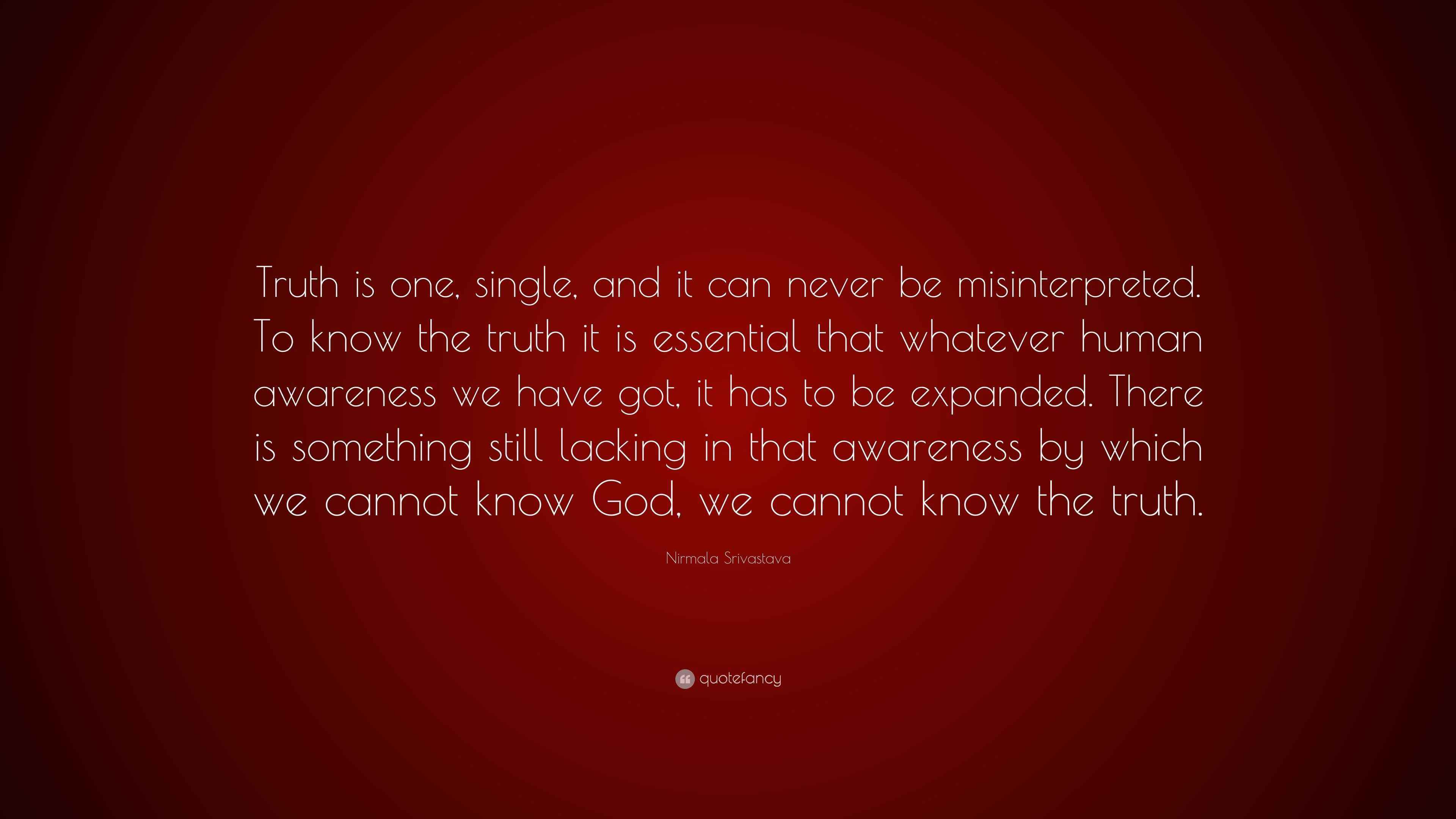 Nirmala Srivastava Quote: “Truth is one, single, and it can never be ...