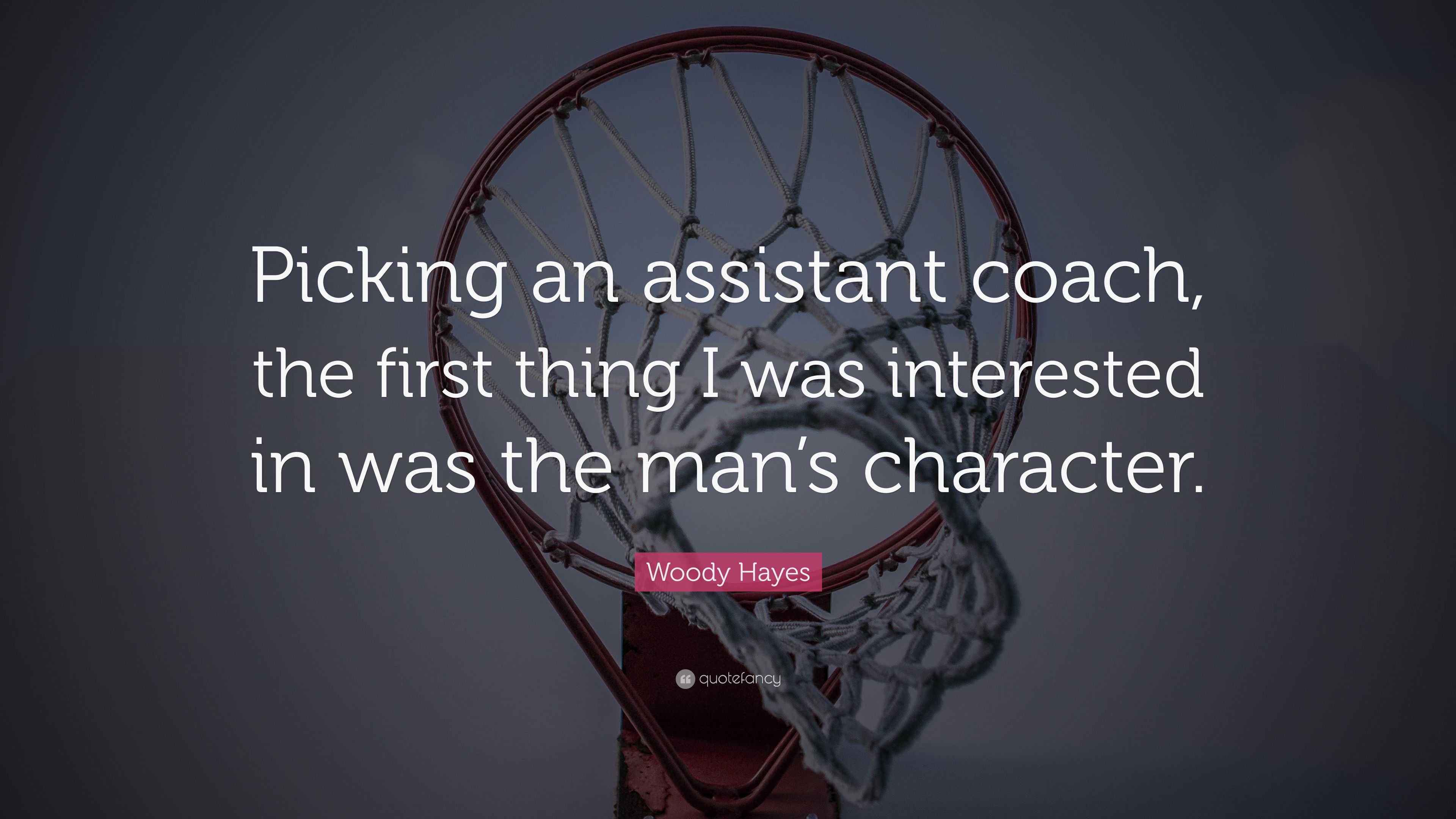 Woody Hayes Quote: “Picking an assistant coach, the first thing I was ...