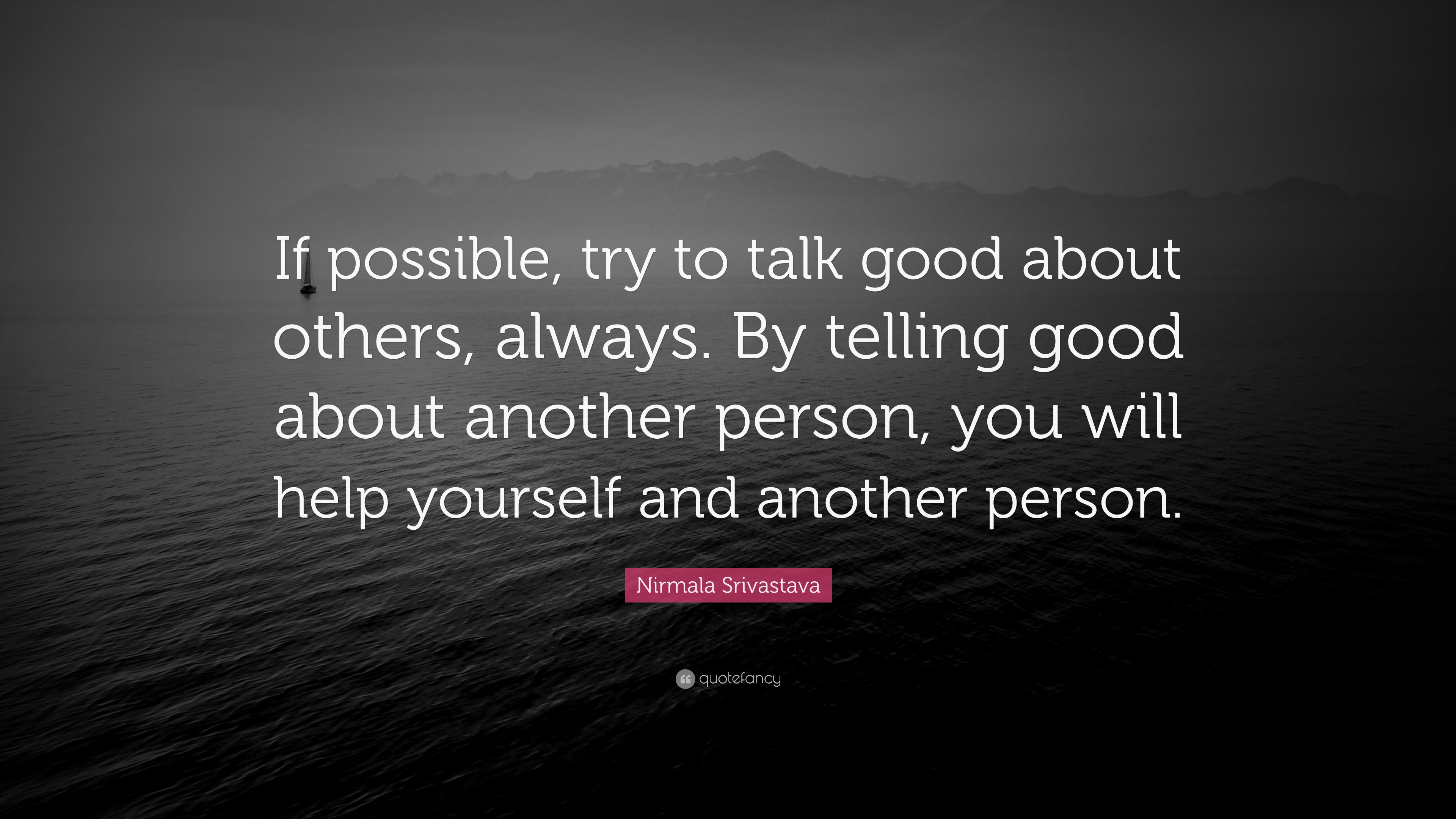 Nirmala Srivastava Quote: “If possible, try to talk good about others ...