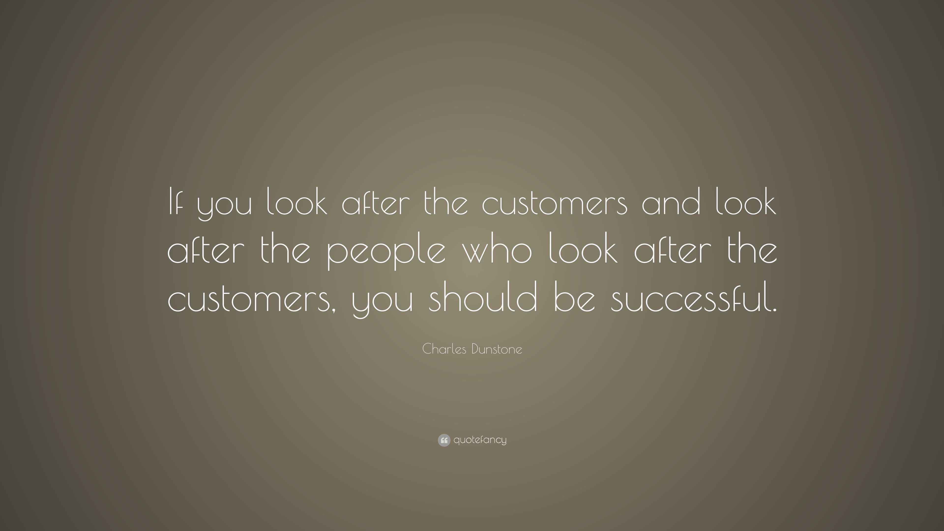 Charles Dunstone Quote: “If you look after the customers and look after ...
