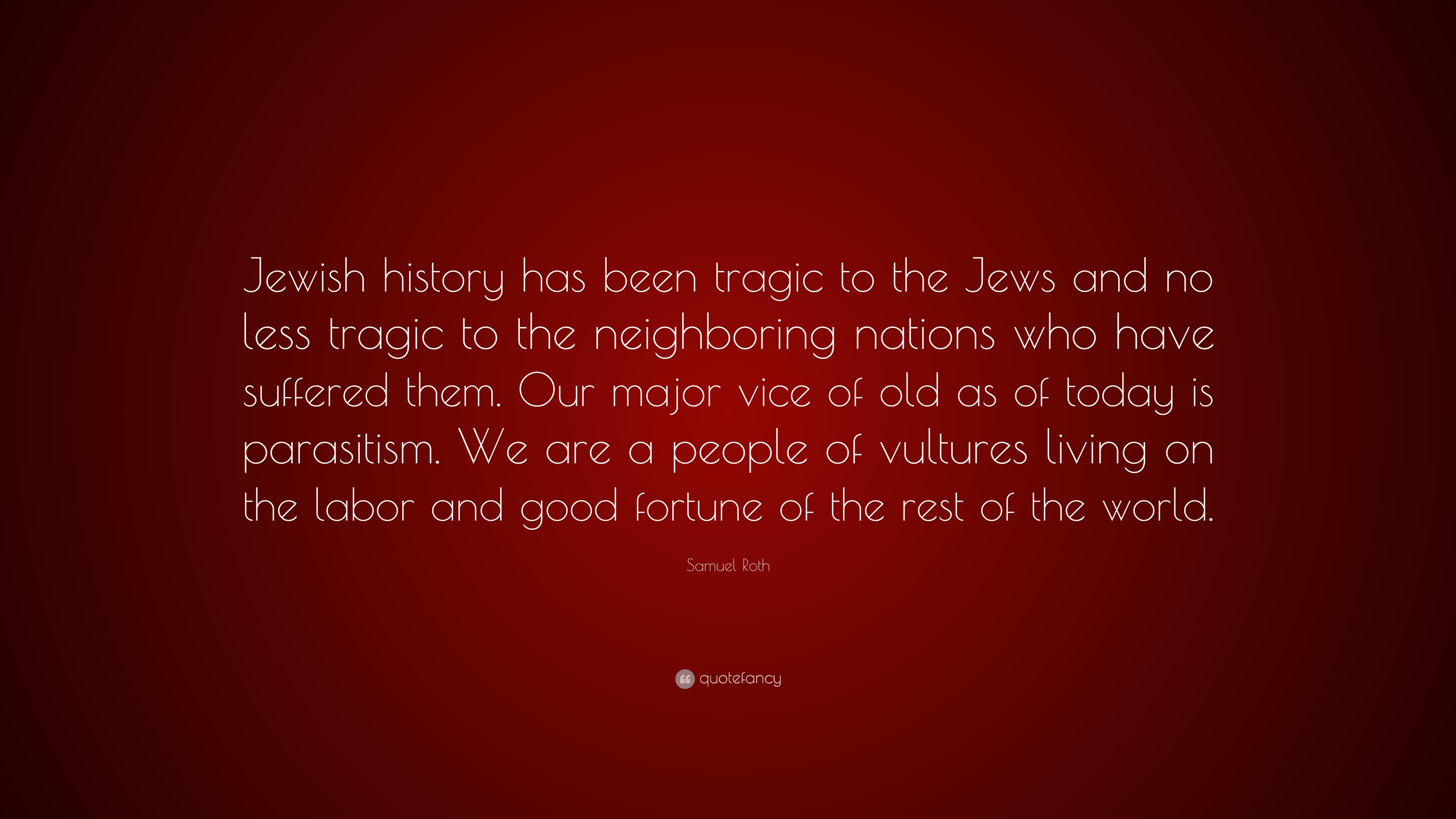 Samuel Roth Quote: “Jewish history has been tragic to the Jews and no ...