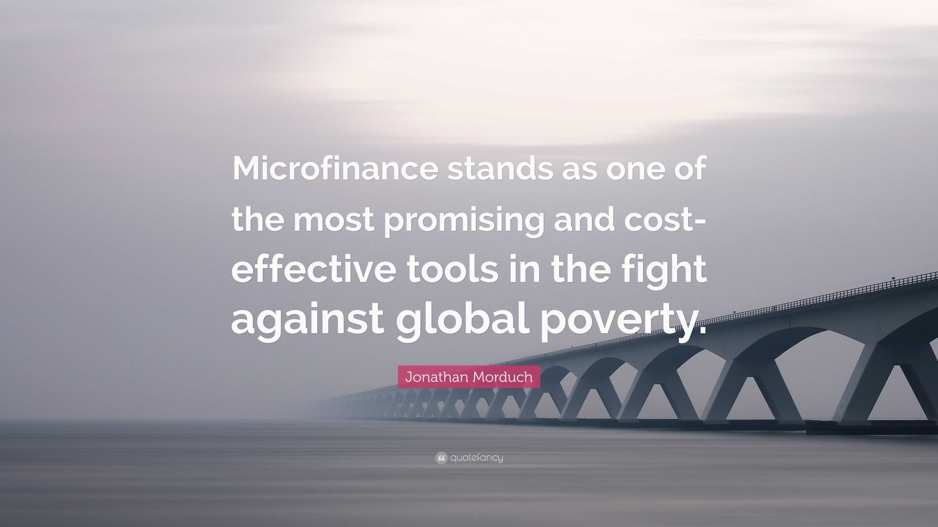 Jonathan Morduch Quote: “Microfinance stands as one of the most ...
