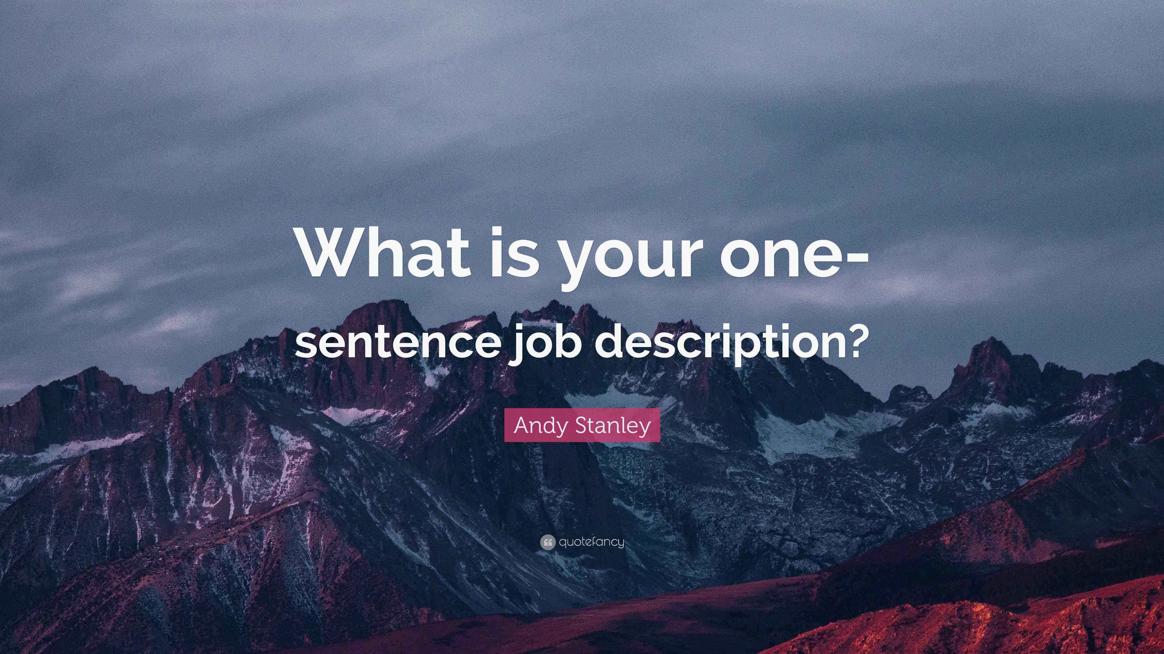 Andy Stanley Quote: “What is your one-sentence job description?”