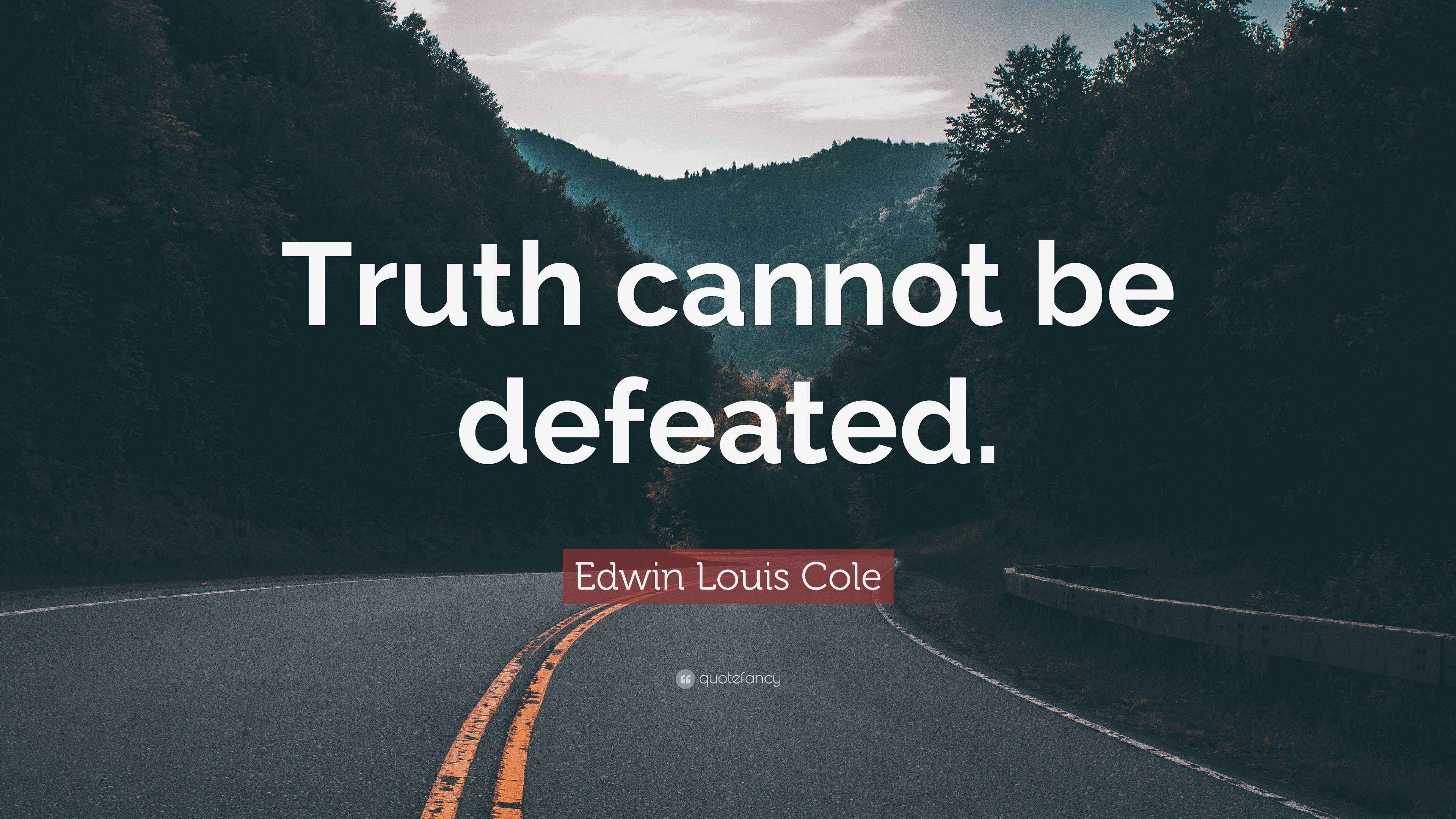 Edwin Louis Cole Quote: “Truth cannot be defeated.”