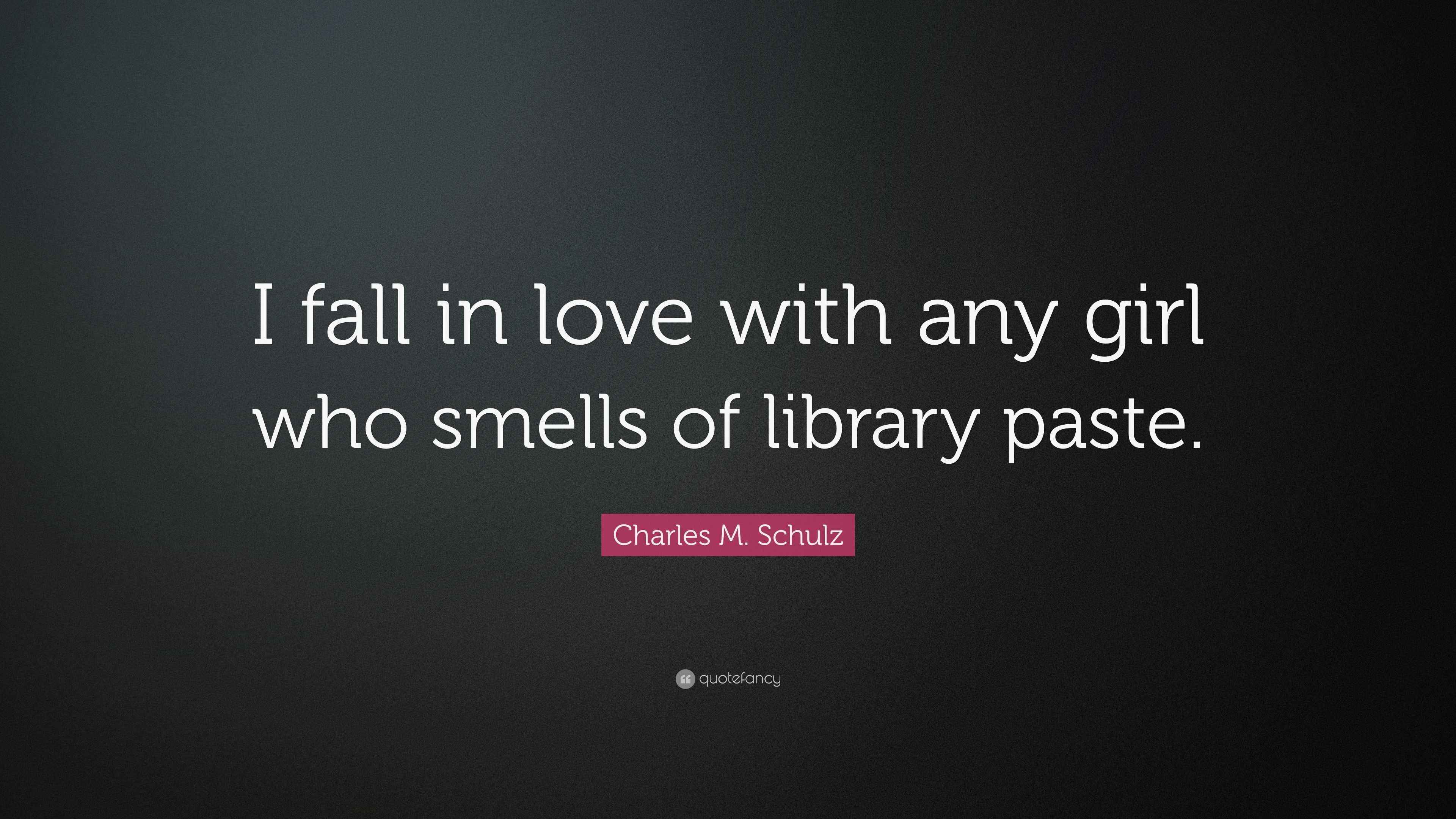 Charles M. Schulz Quote: “I fall in love with any girl who smells of ...