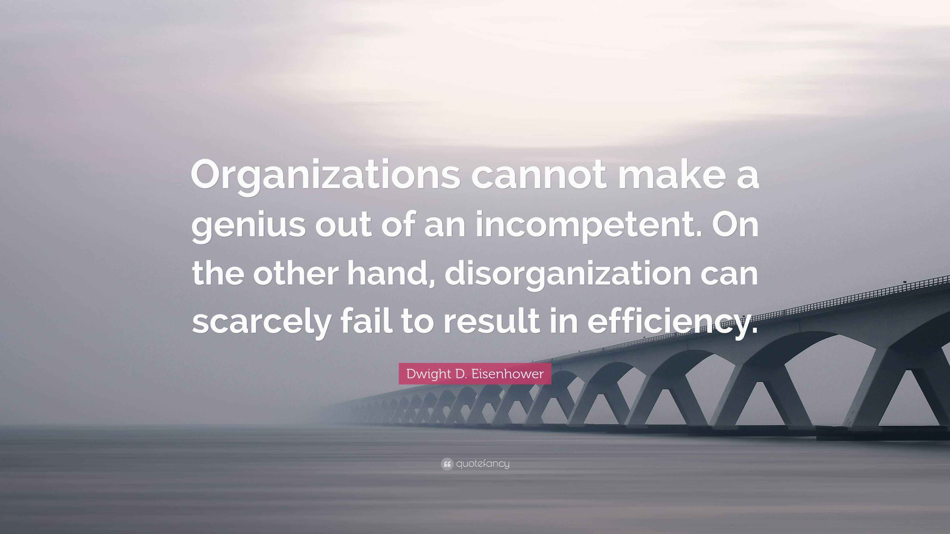 Dwight D. Eisenhower Quote: “Organizations cannot make a genius out of ...