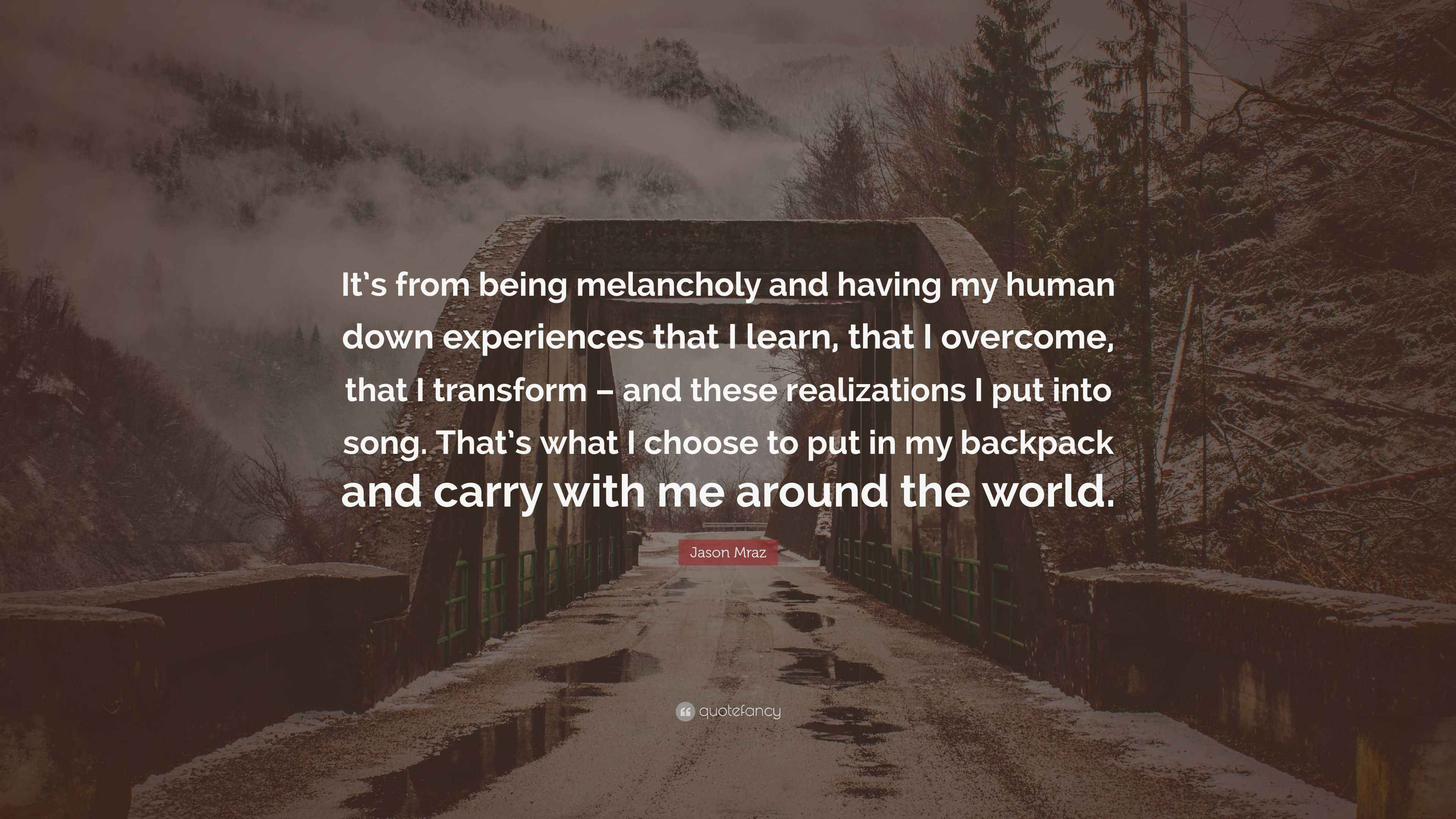 Jason Mraz Quote: “It’s from being melancholy and having my human down ...