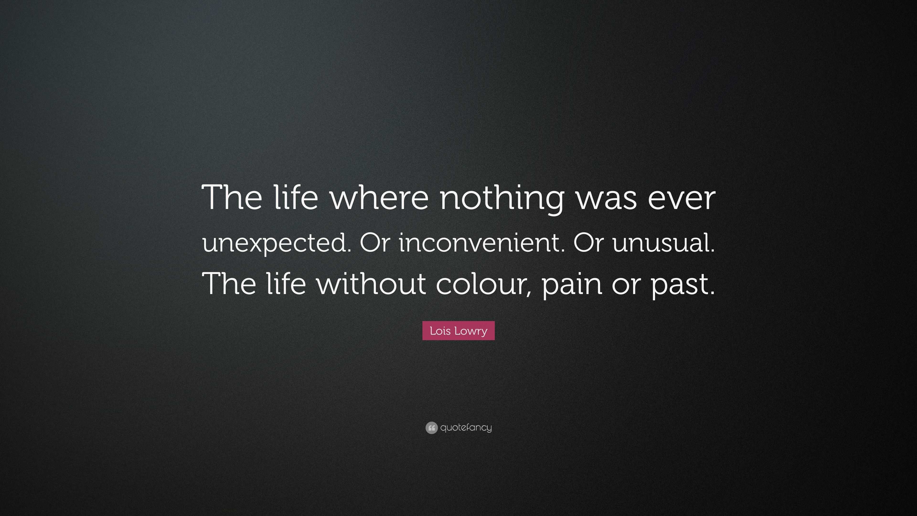 Lois Lowry Quote: “The life where nothing was ever unexpected. Or ...