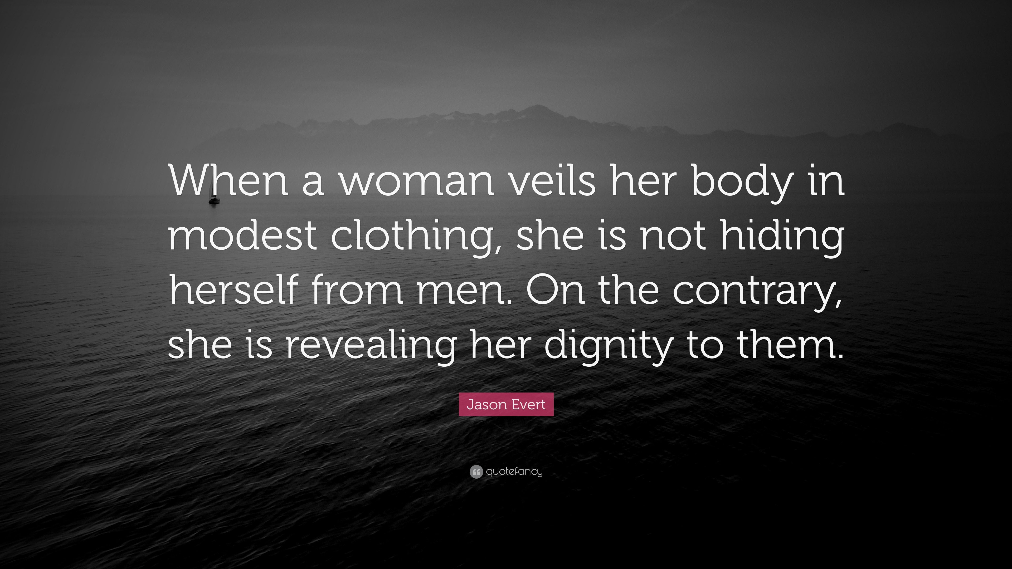 Jason Evert Quote: “When a woman veils her body in modest clothing, she ...