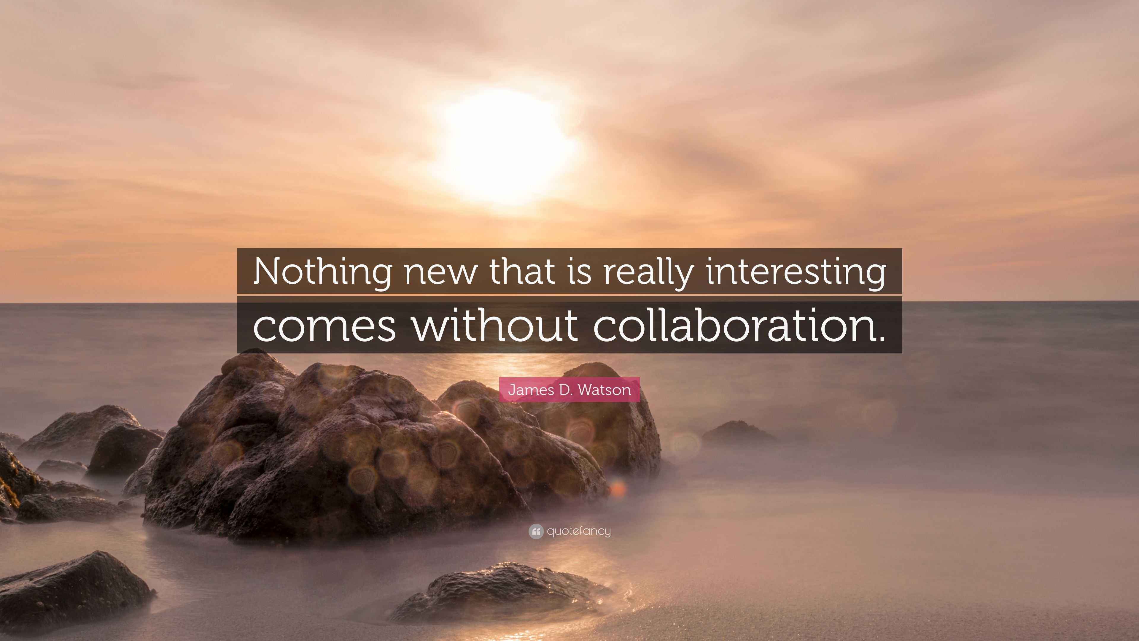 James D. Watson Quote: “Nothing new that is really interesting comes ...