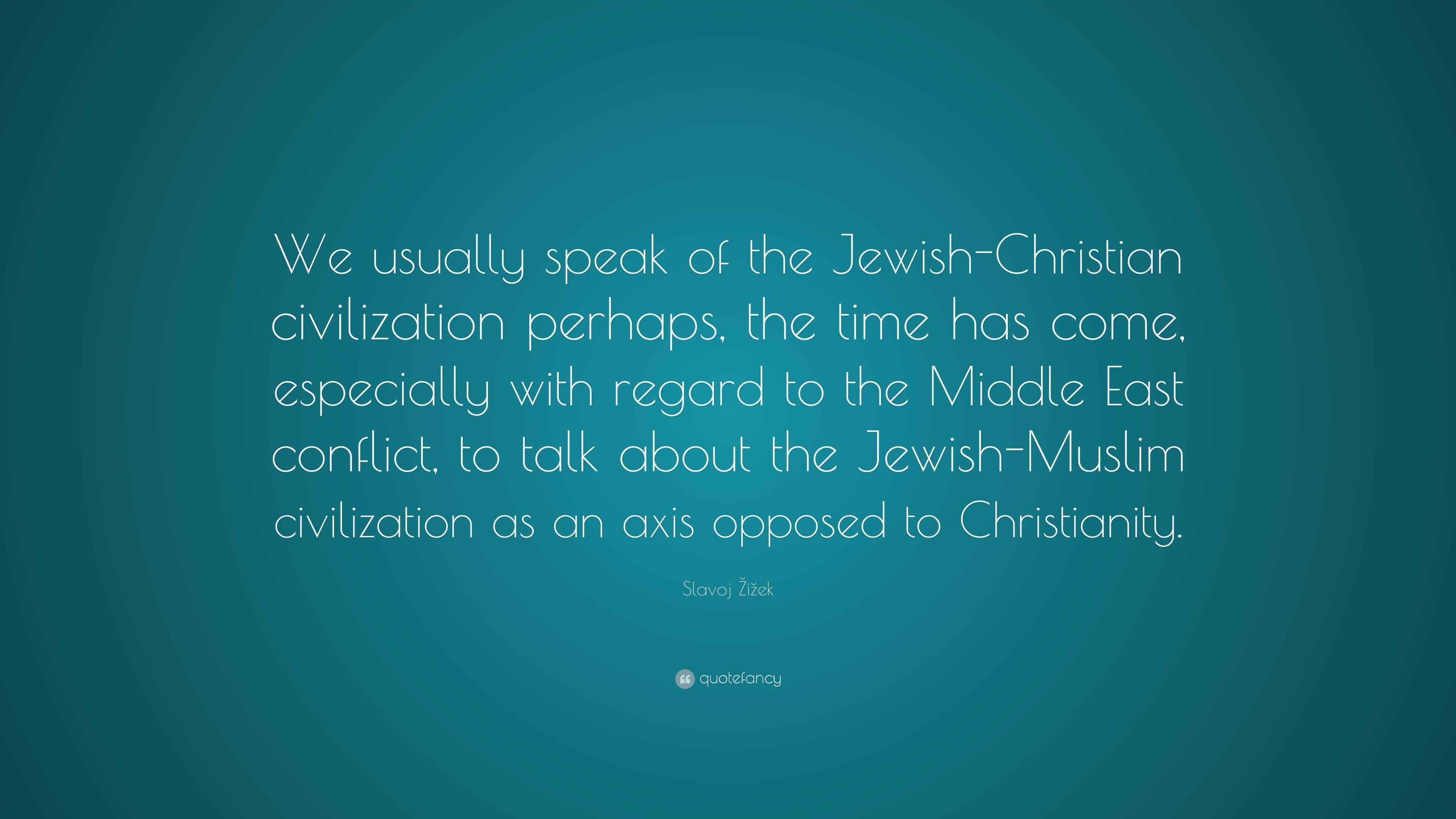 Slavoj Žižek Quote: “We usually speak of the Jewish-Christian ...