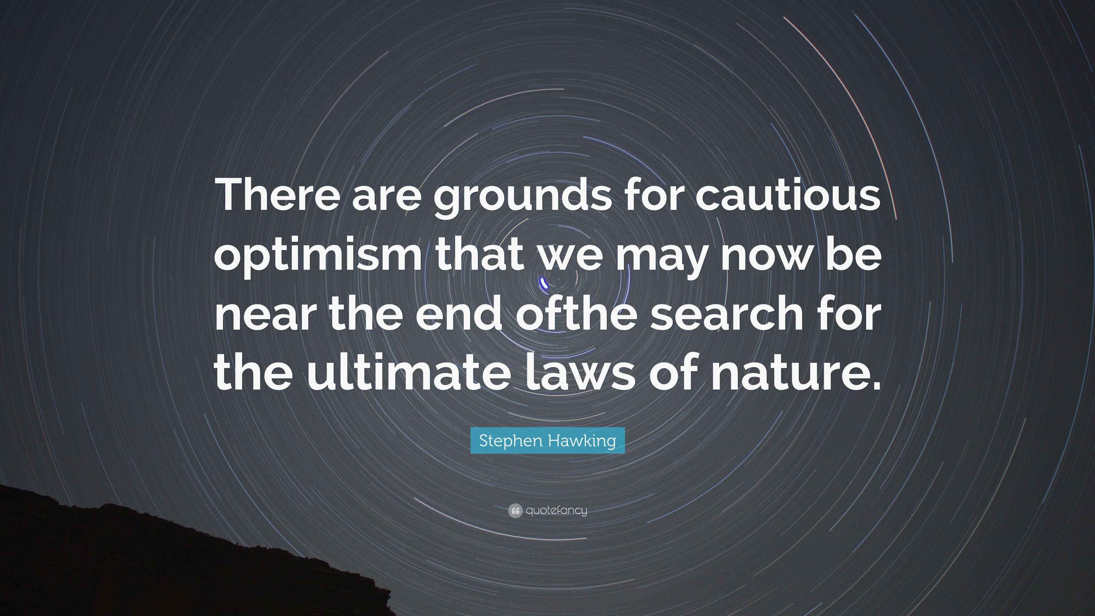 Stephen Hawking Quote: “There are grounds for cautious optimism that we ...