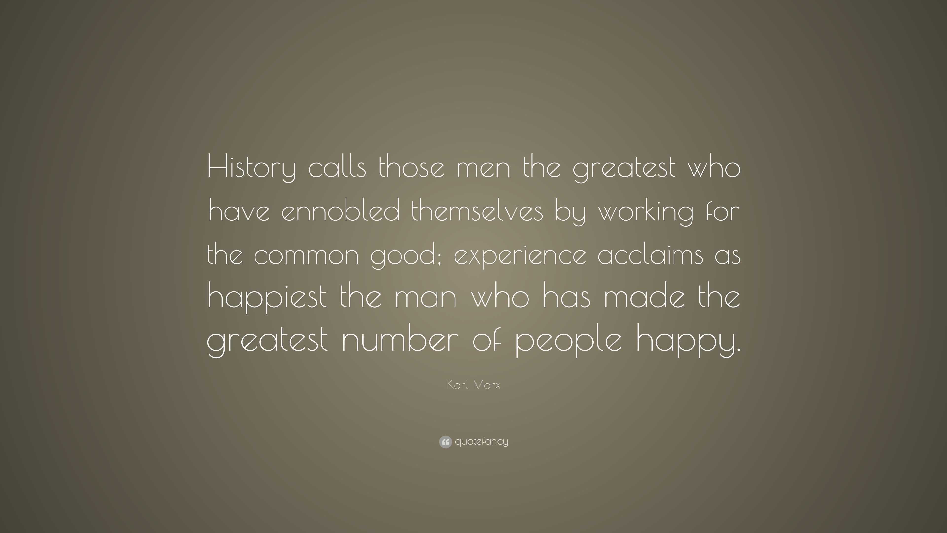 Karl Marx Quote: “History calls those men the greatest who have ...