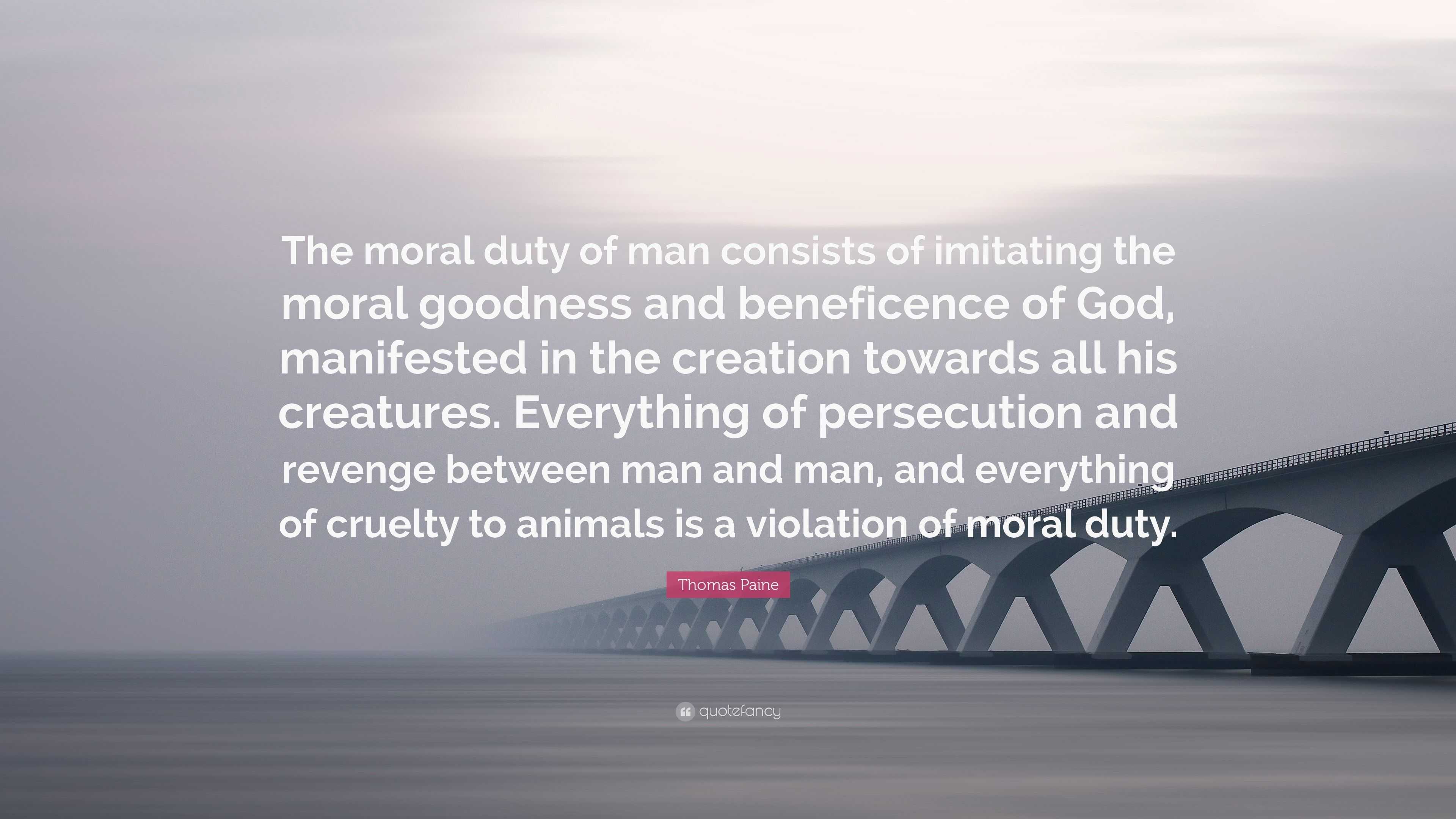 Thomas Paine Quote: “The moral duty of man consists of imitating the ...