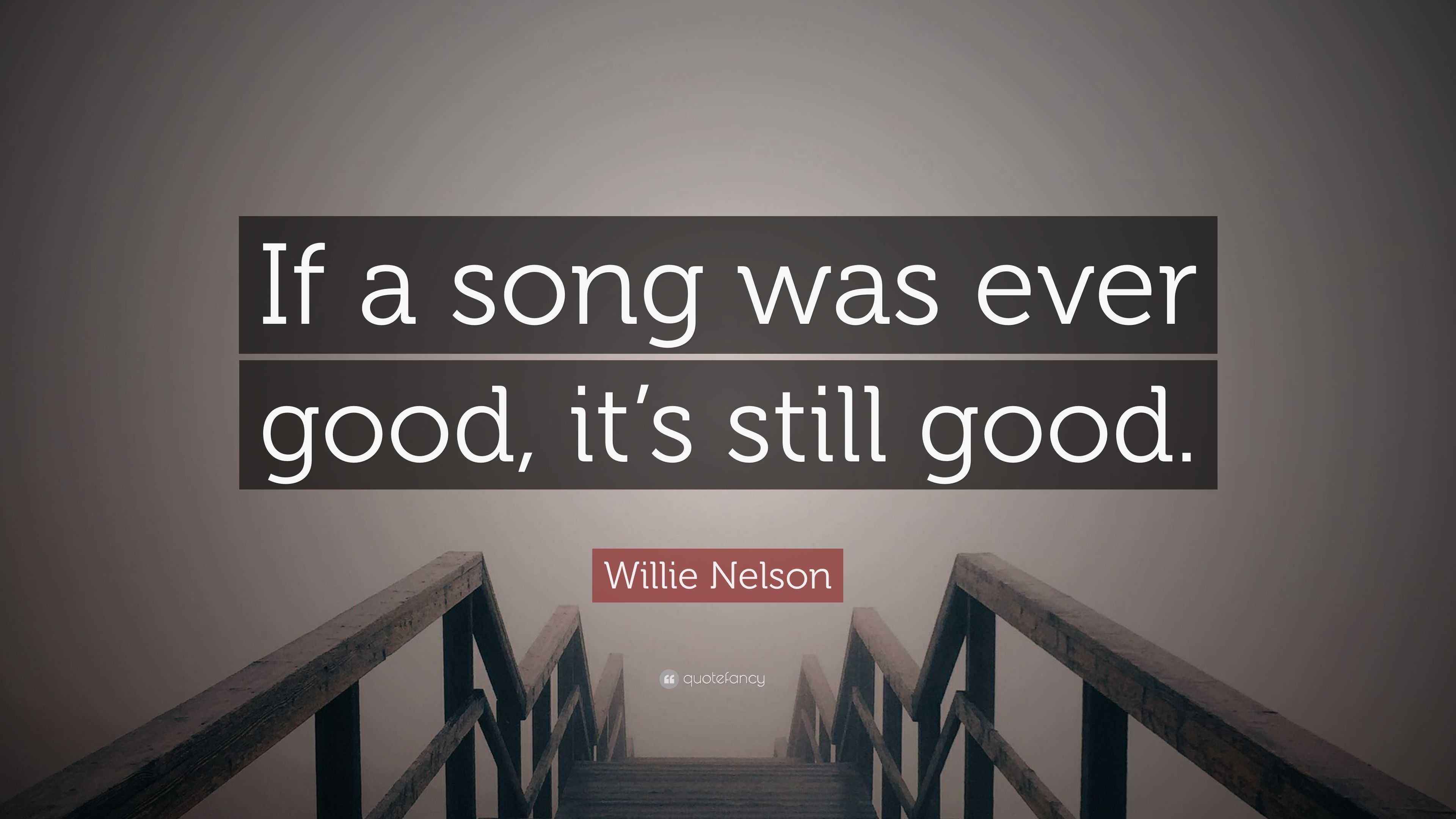 Willie Nelson Quote: “If a song was ever good, it’s still good.”