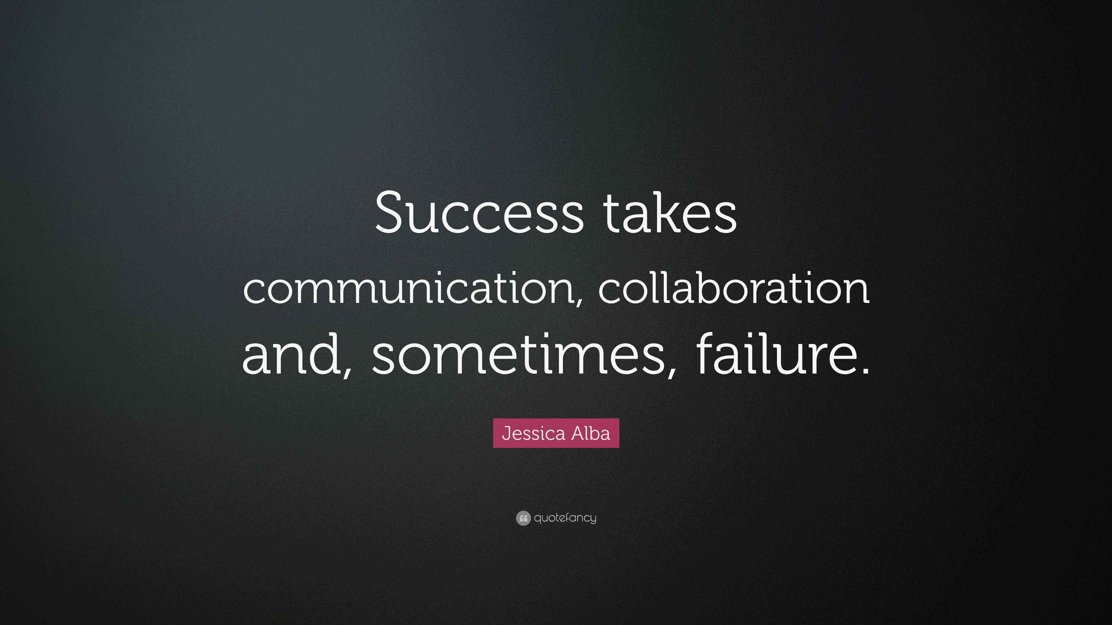 Jessica Alba Quote: “Success takes communication, collaboration and ...
