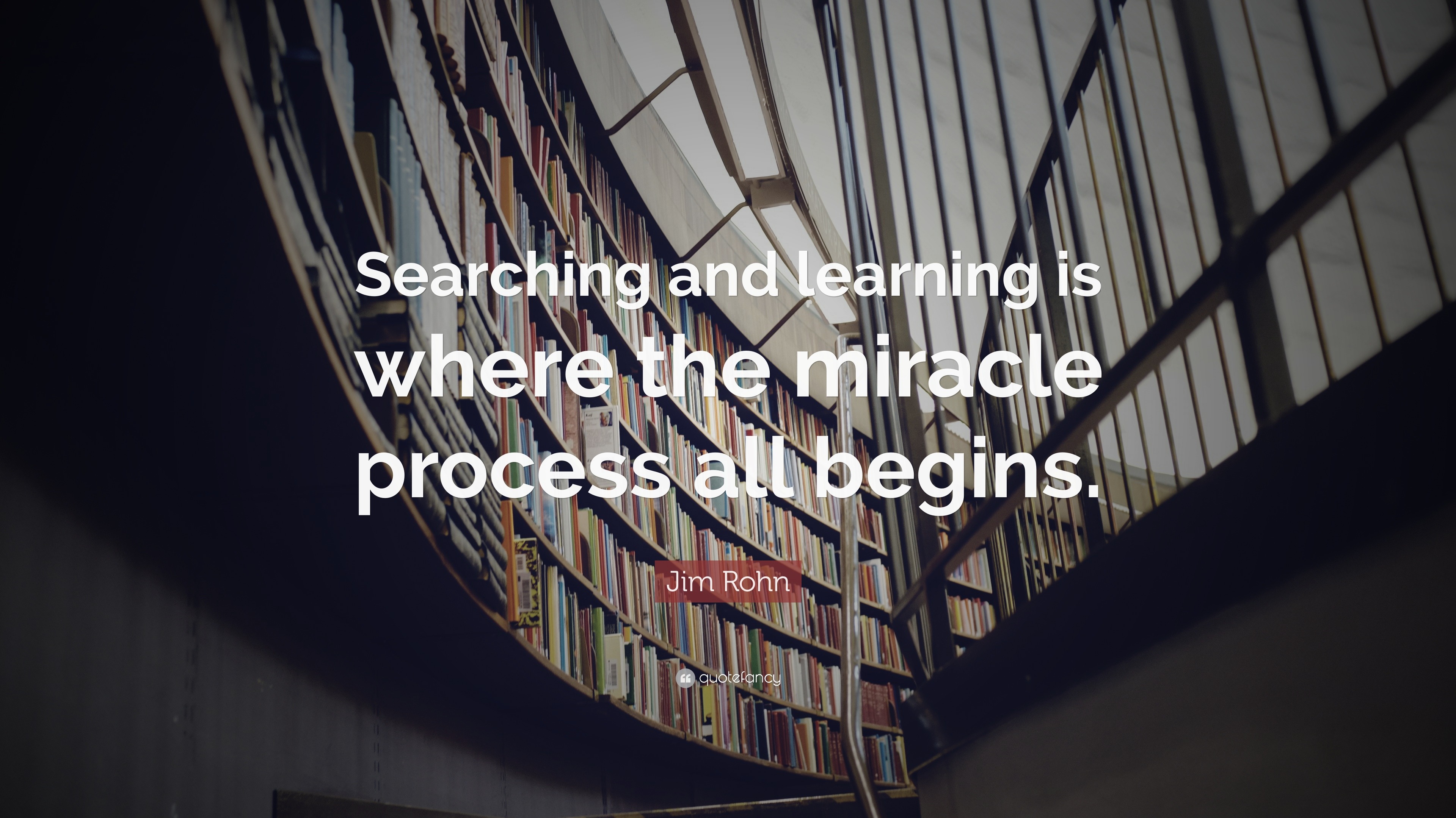Jim Rohn Quote: “Searching and learning is where the miracle process ...