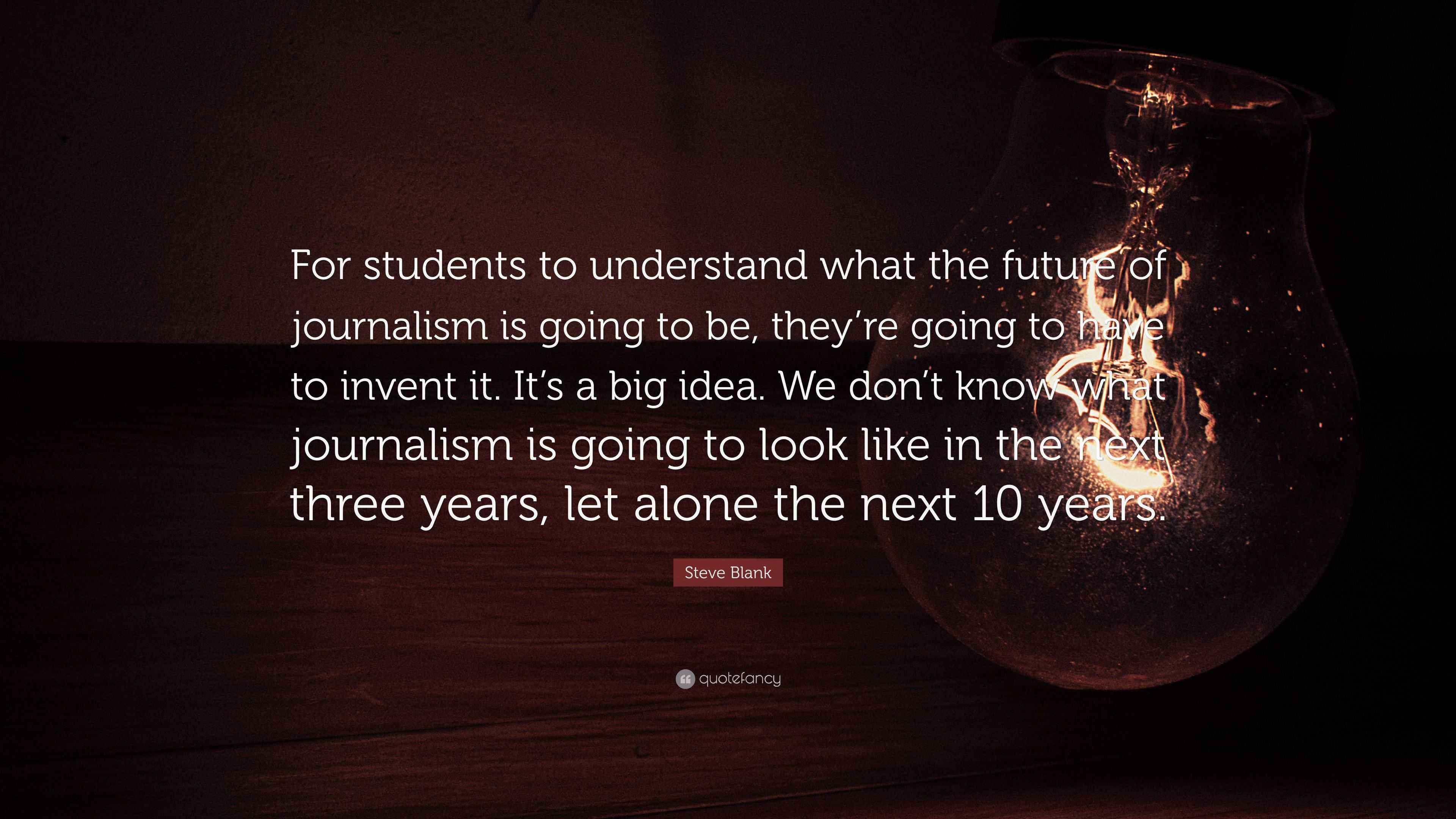 Steve Blank Quote: “For students to understand what the future of ...