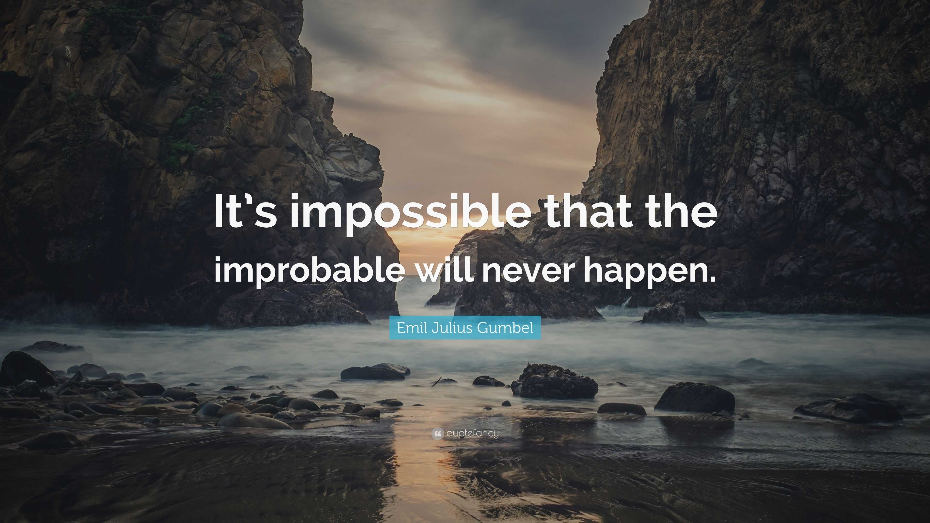 Emil Julius Gumbel Quote: “It’s impossible that the improbable will ...