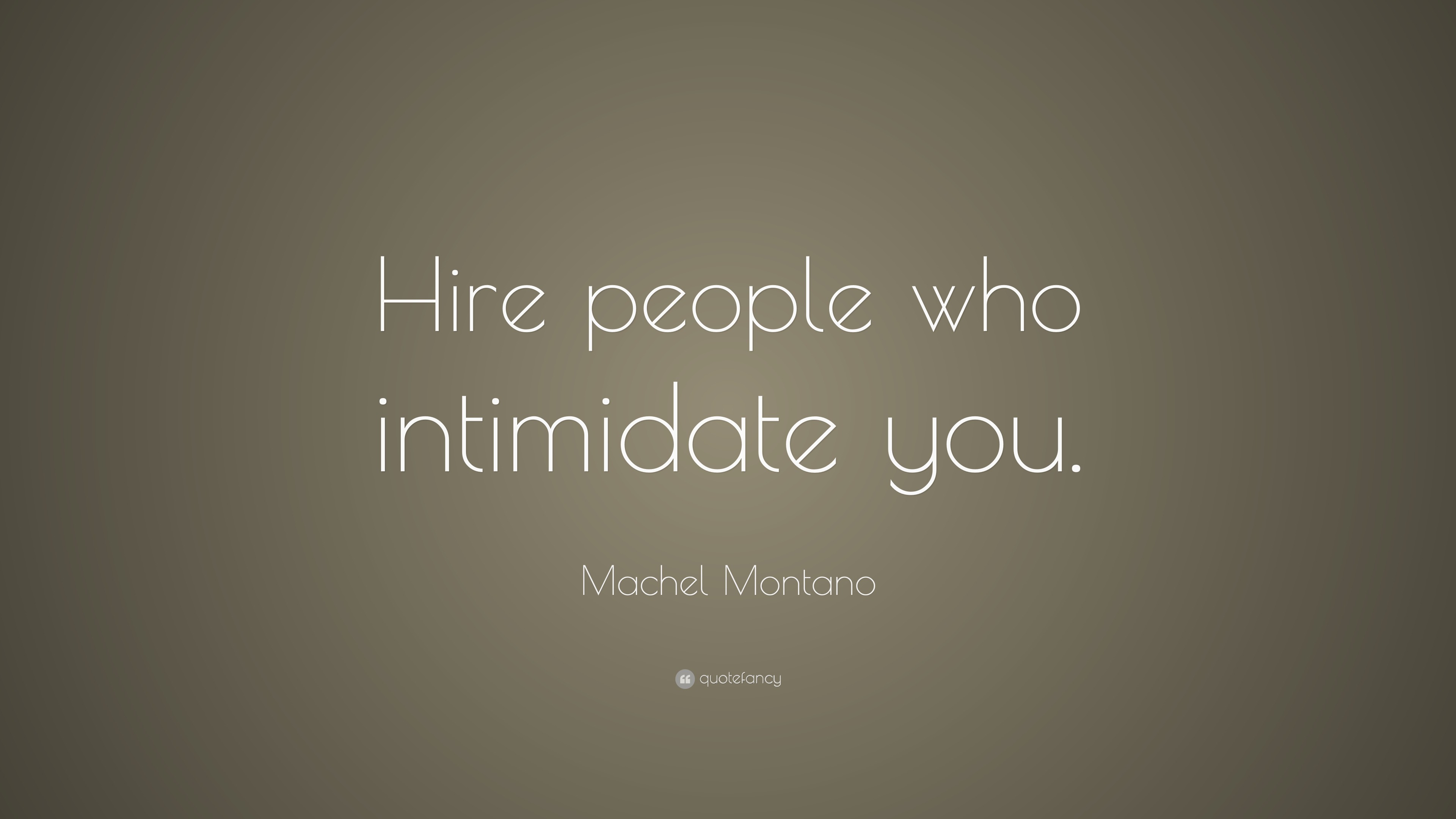 Machel Montano Quote: “Hire people who intimidate you.”
