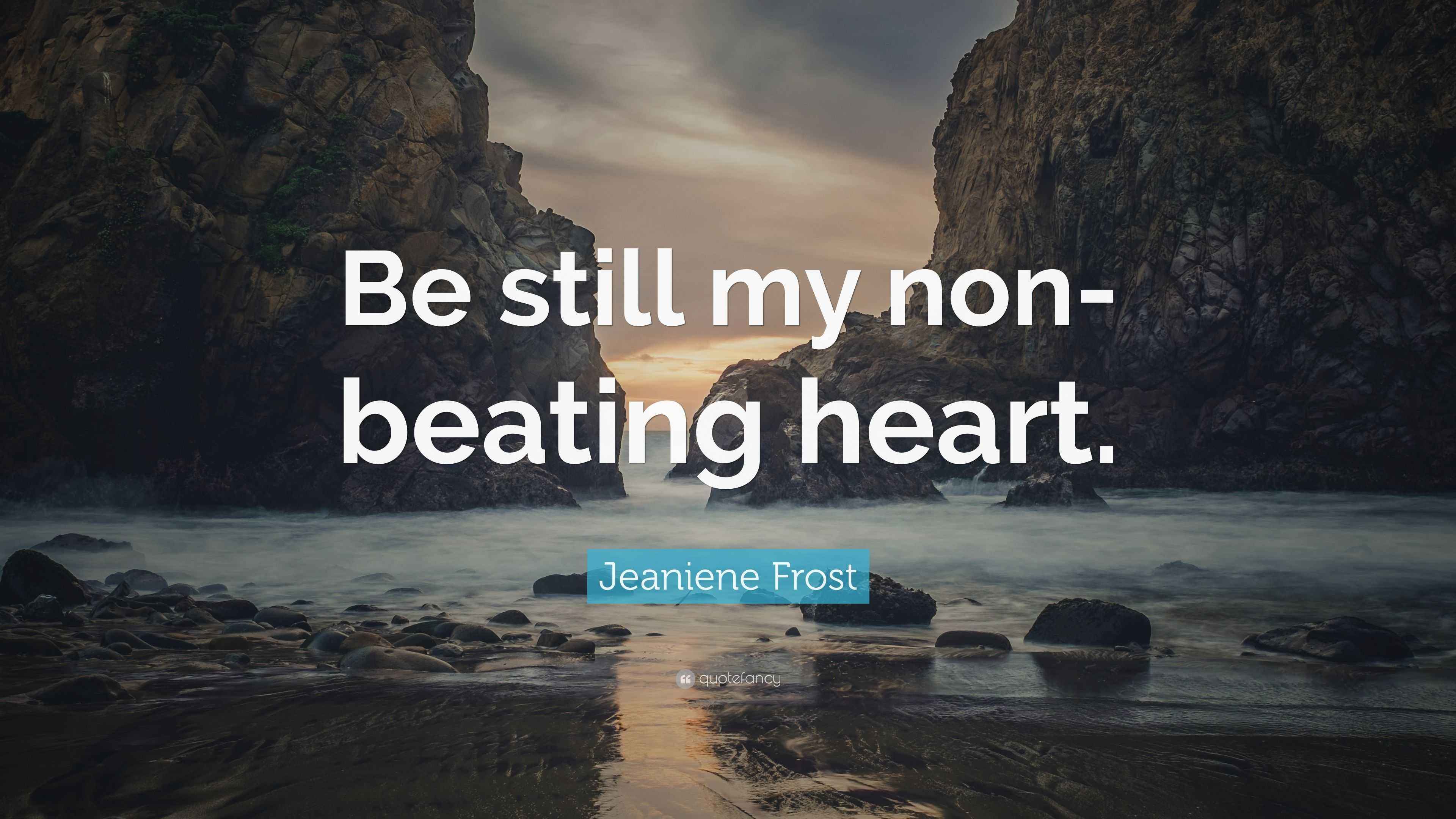 Jeaniene Frost Quote: “Be still my non-beating heart.”