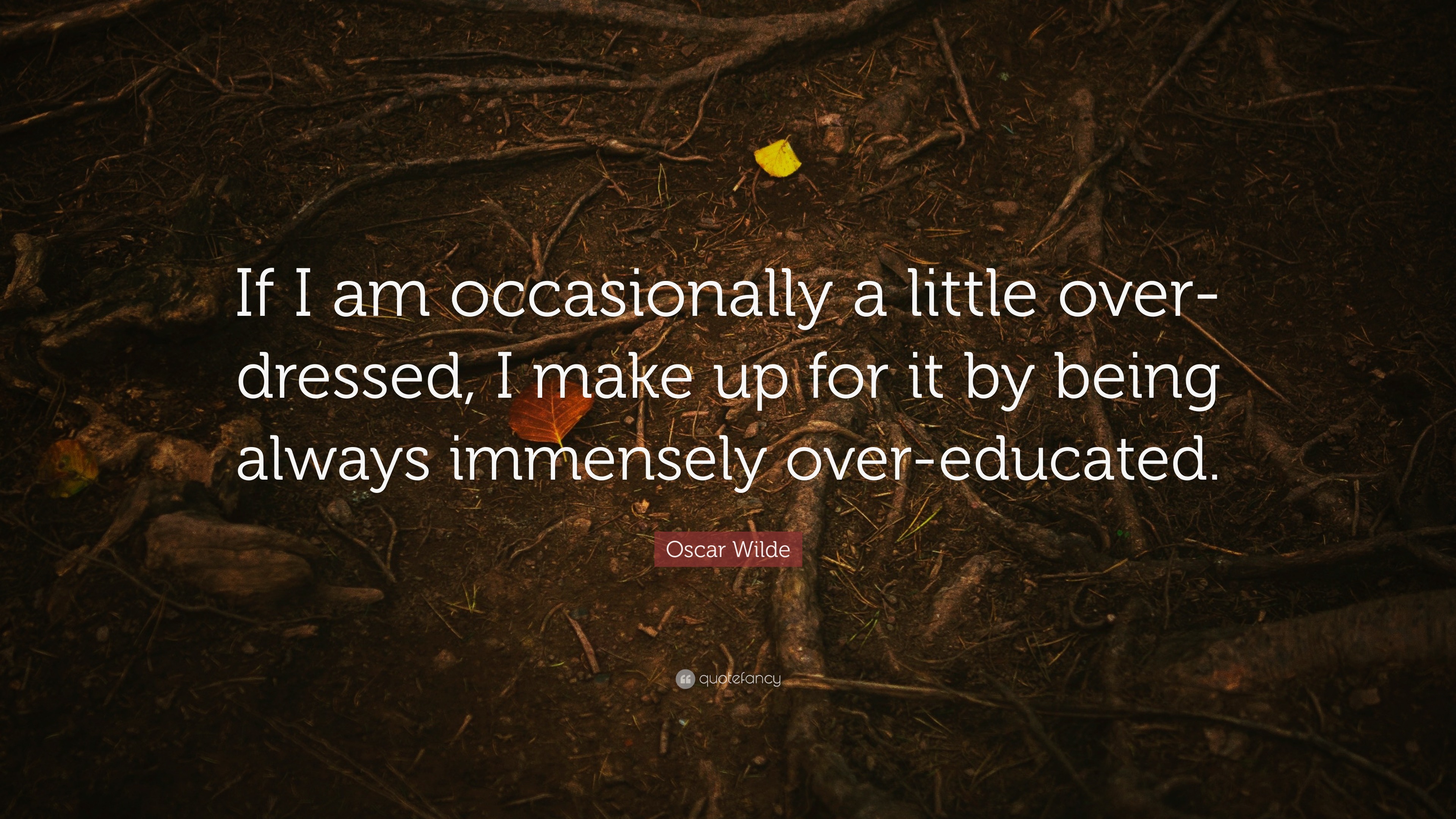 Oscar Wilde Quote: “If I am occasionally a little over-dressed, I make ...