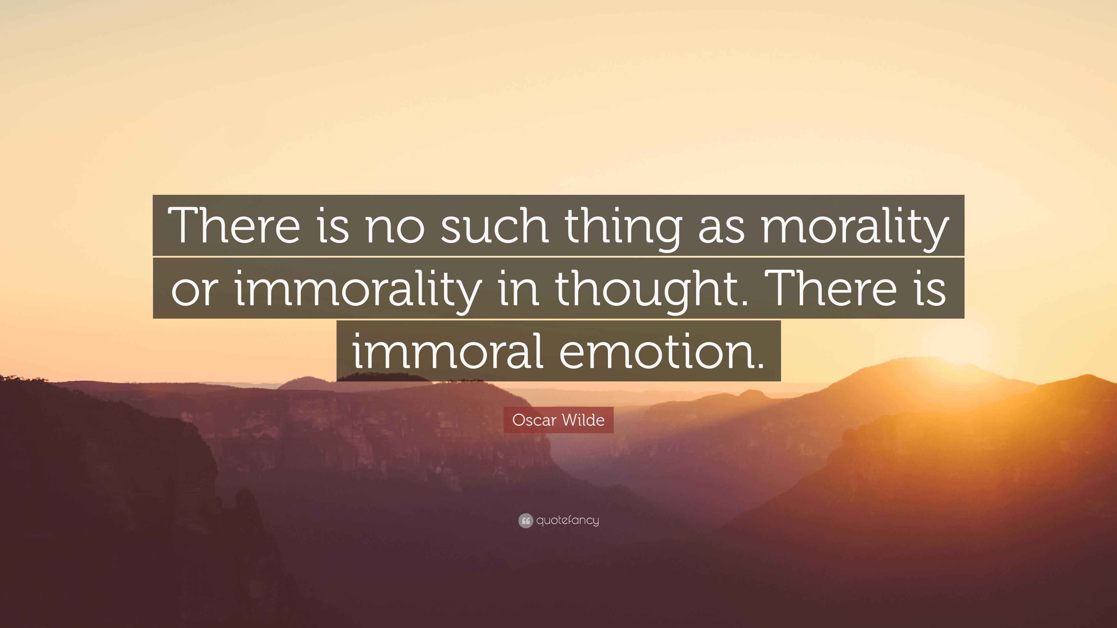 Oscar Wilde Quote: “There is no such thing as morality or immorality in ...