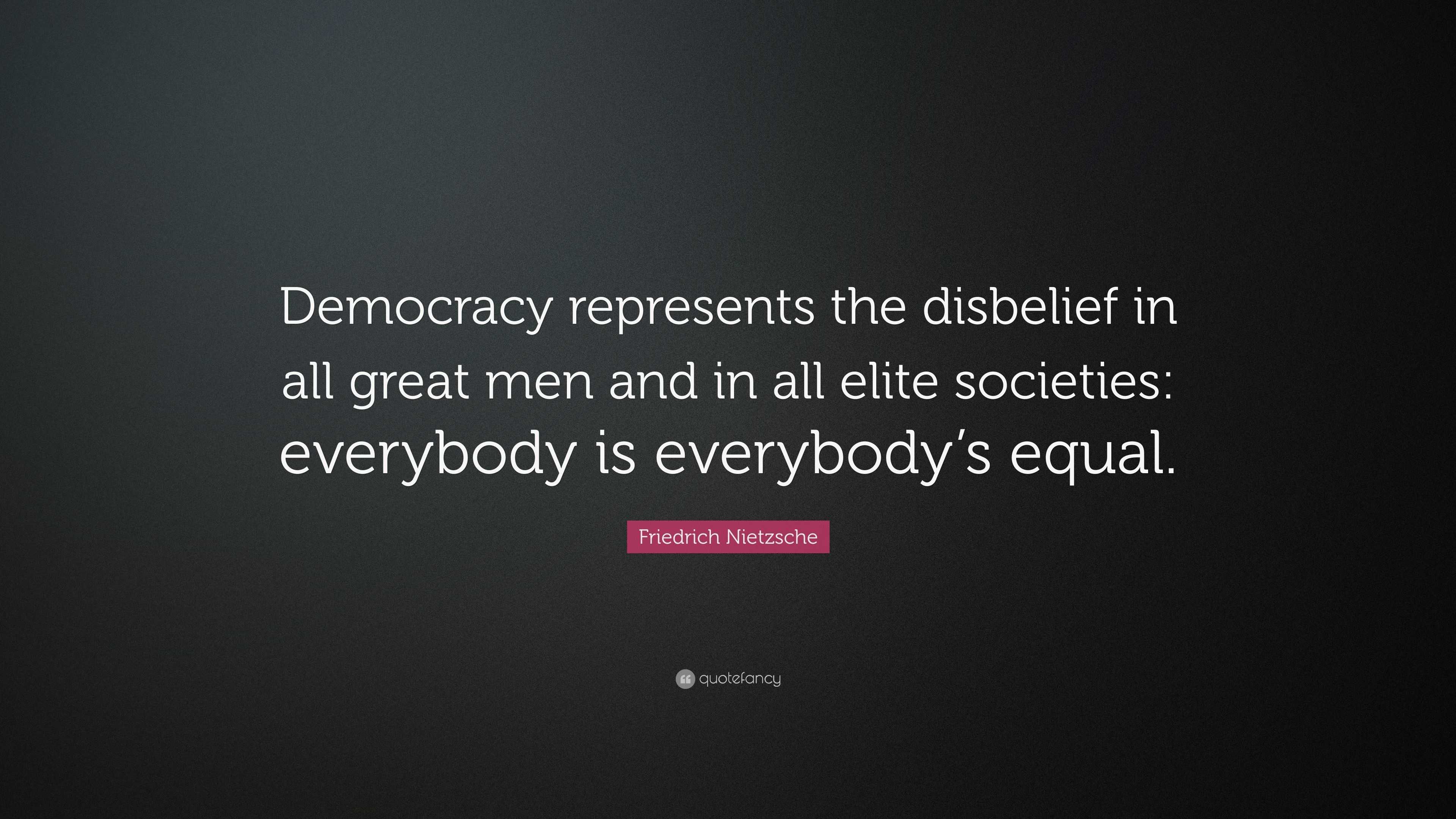 Friedrich Nietzsche Quote: “Democracy represents the disbelief in all ...