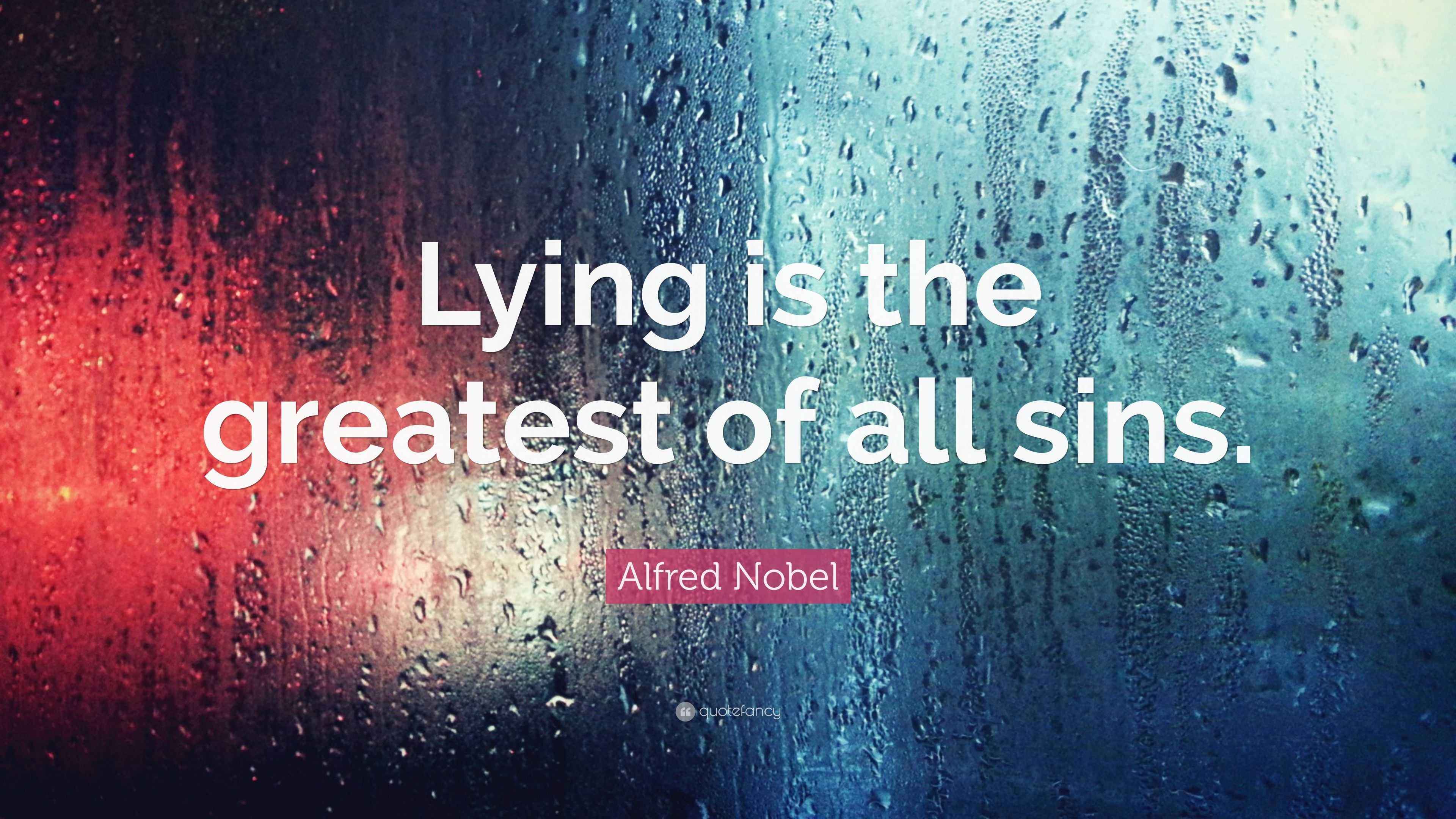 Alfred Nobel Quote: “Lying is the greatest of all sins.”