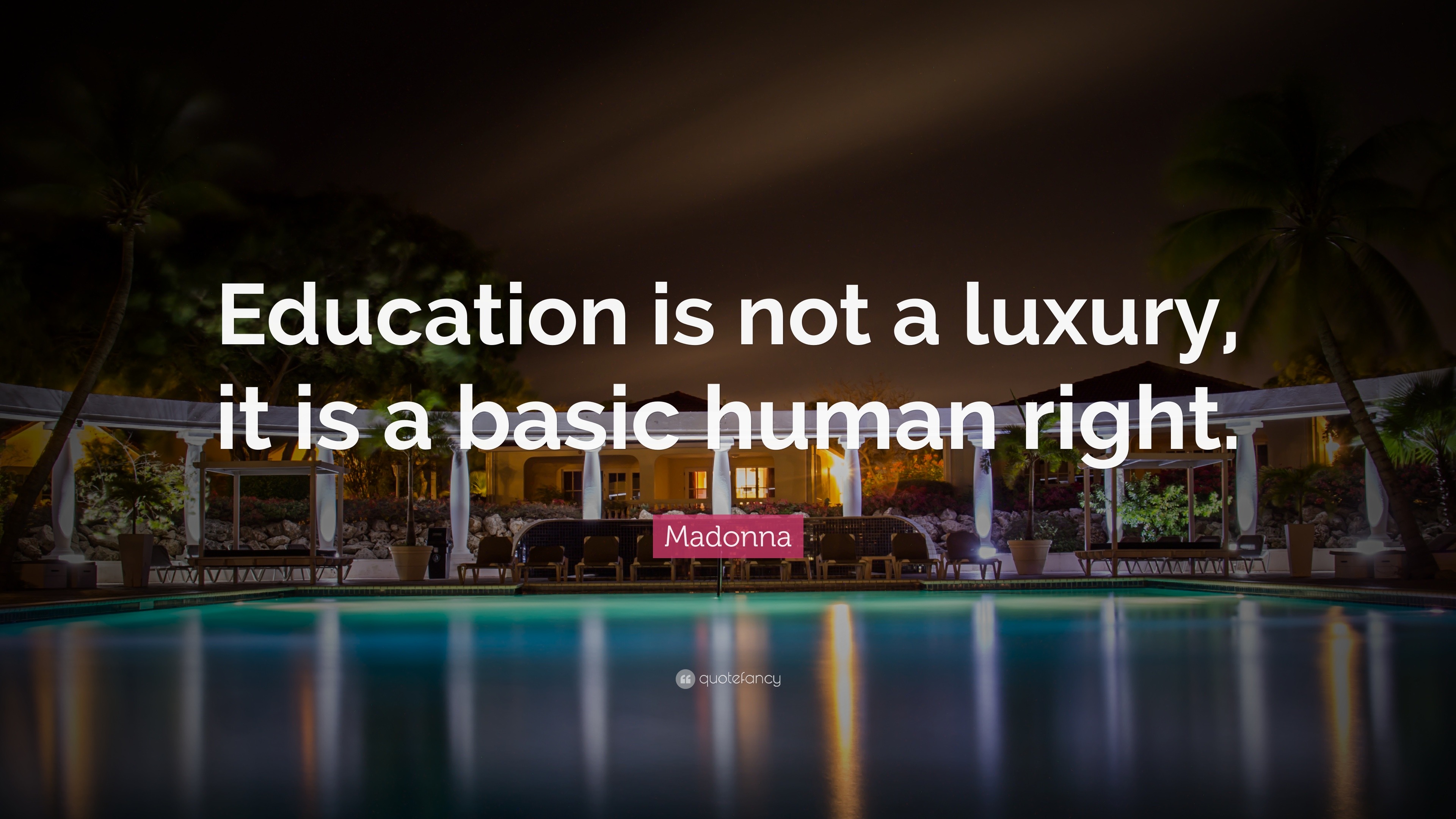 Madonna Quote: “Education is not a luxury, it is a basic human right.”