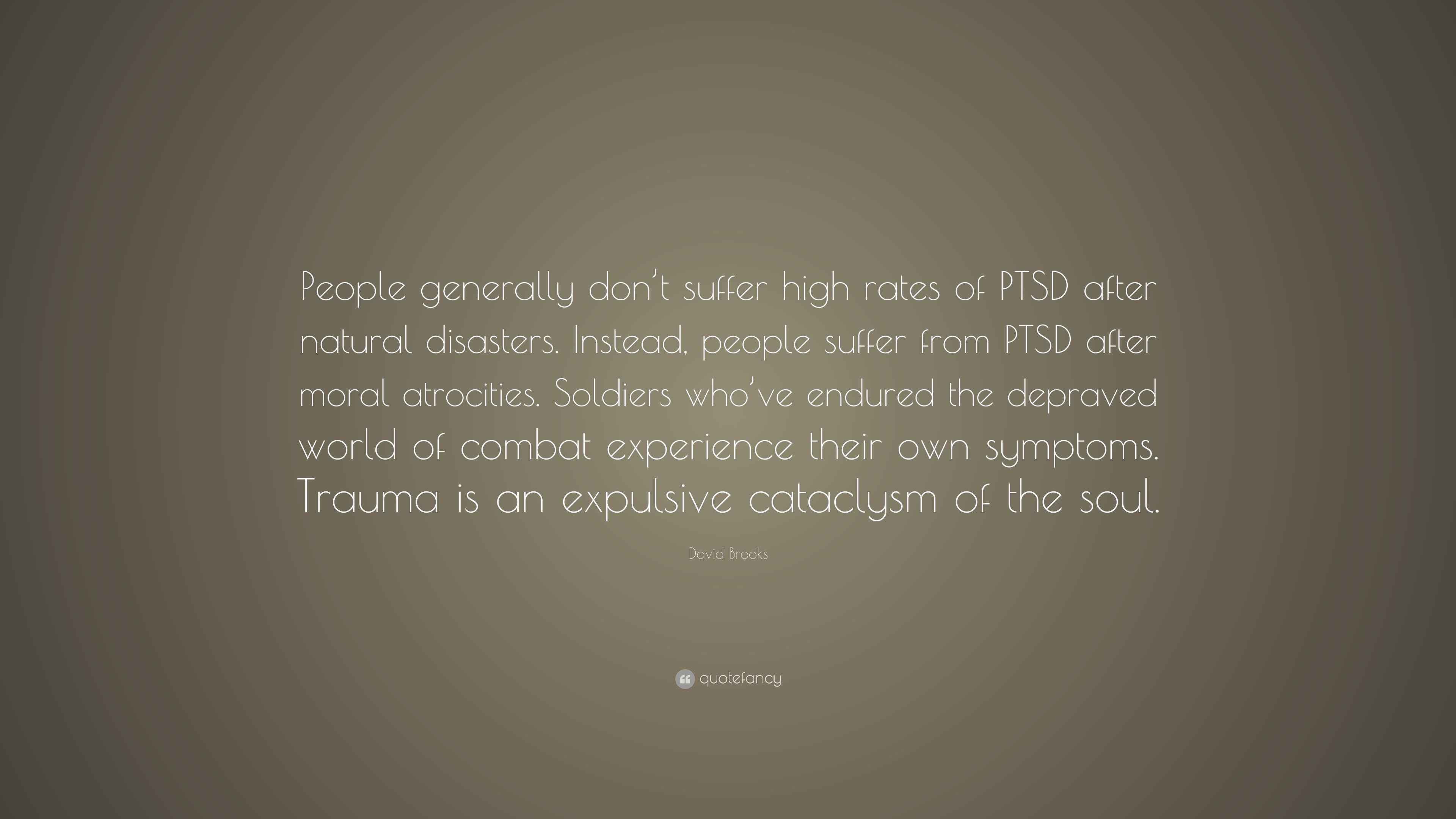 David Brooks Quote: “People generally don’t suffer high rates of PTSD ...