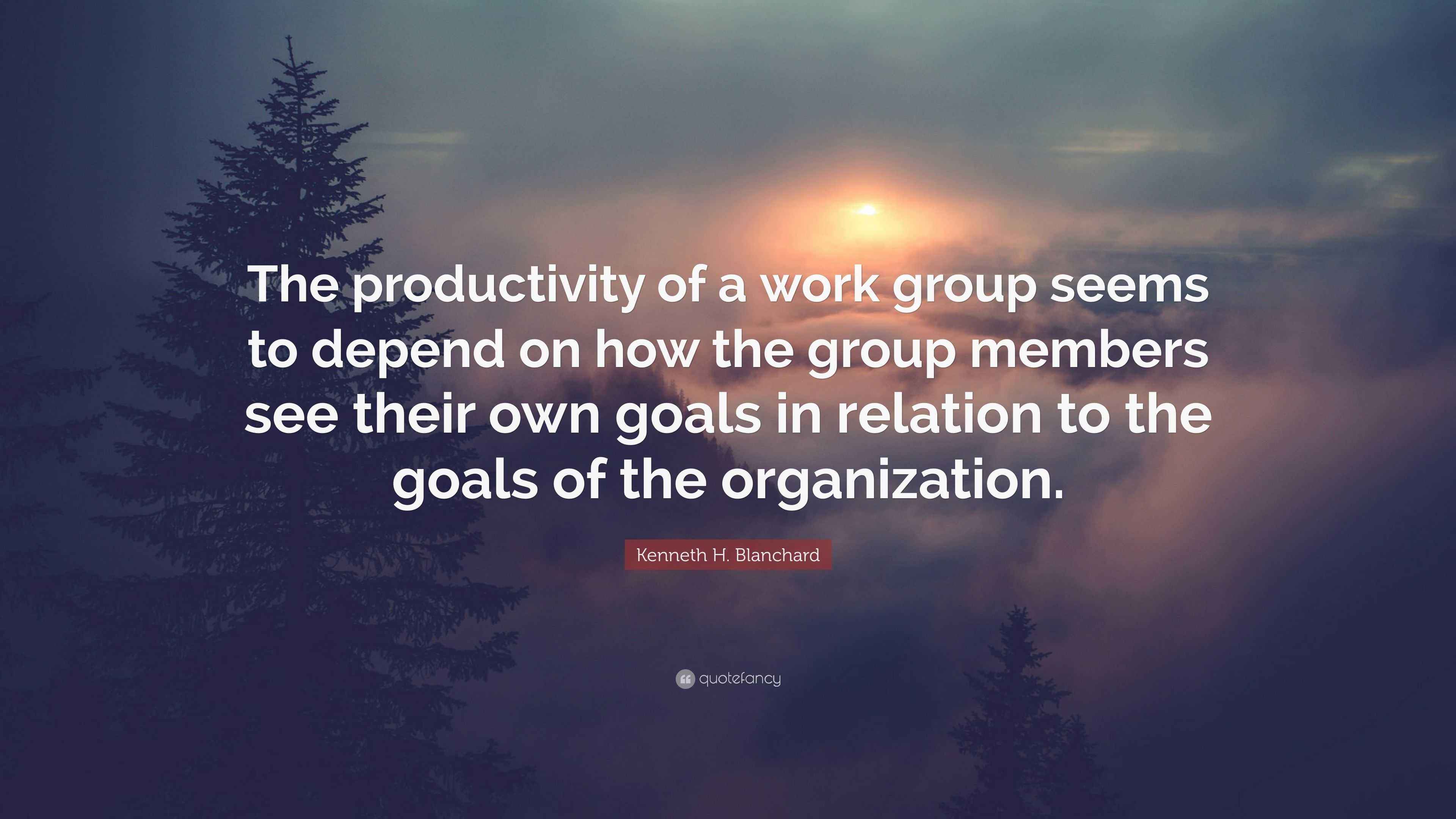 Kenneth H. Blanchard Quote: “The productivity of a work group seems to ...