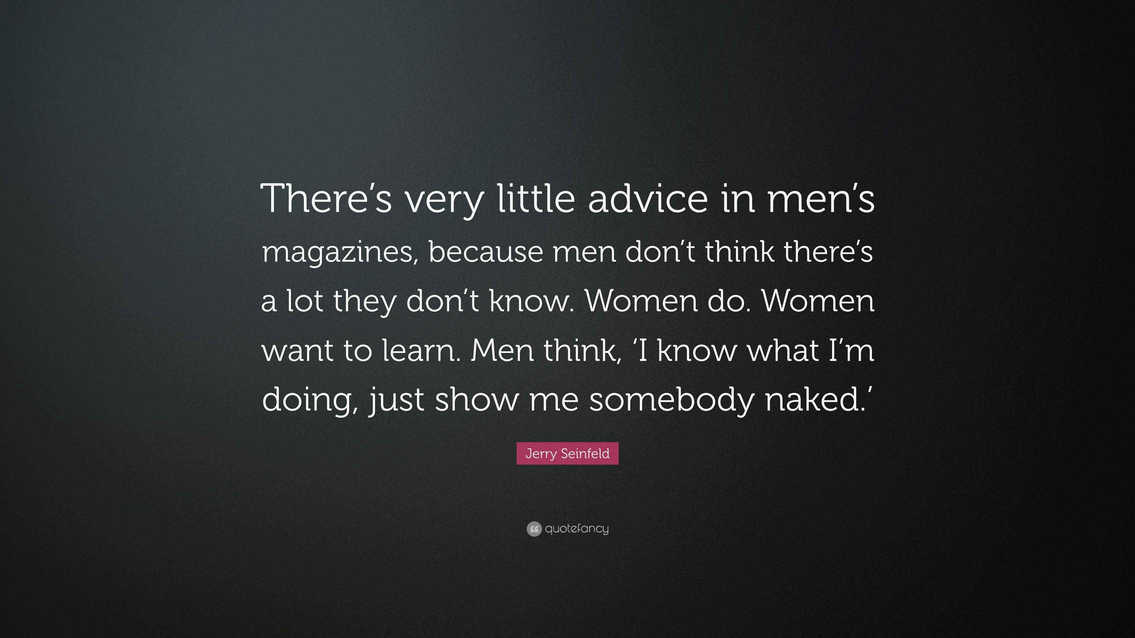 Jerry Seinfeld Quote: “There’s very little advice in men’s magazines ...