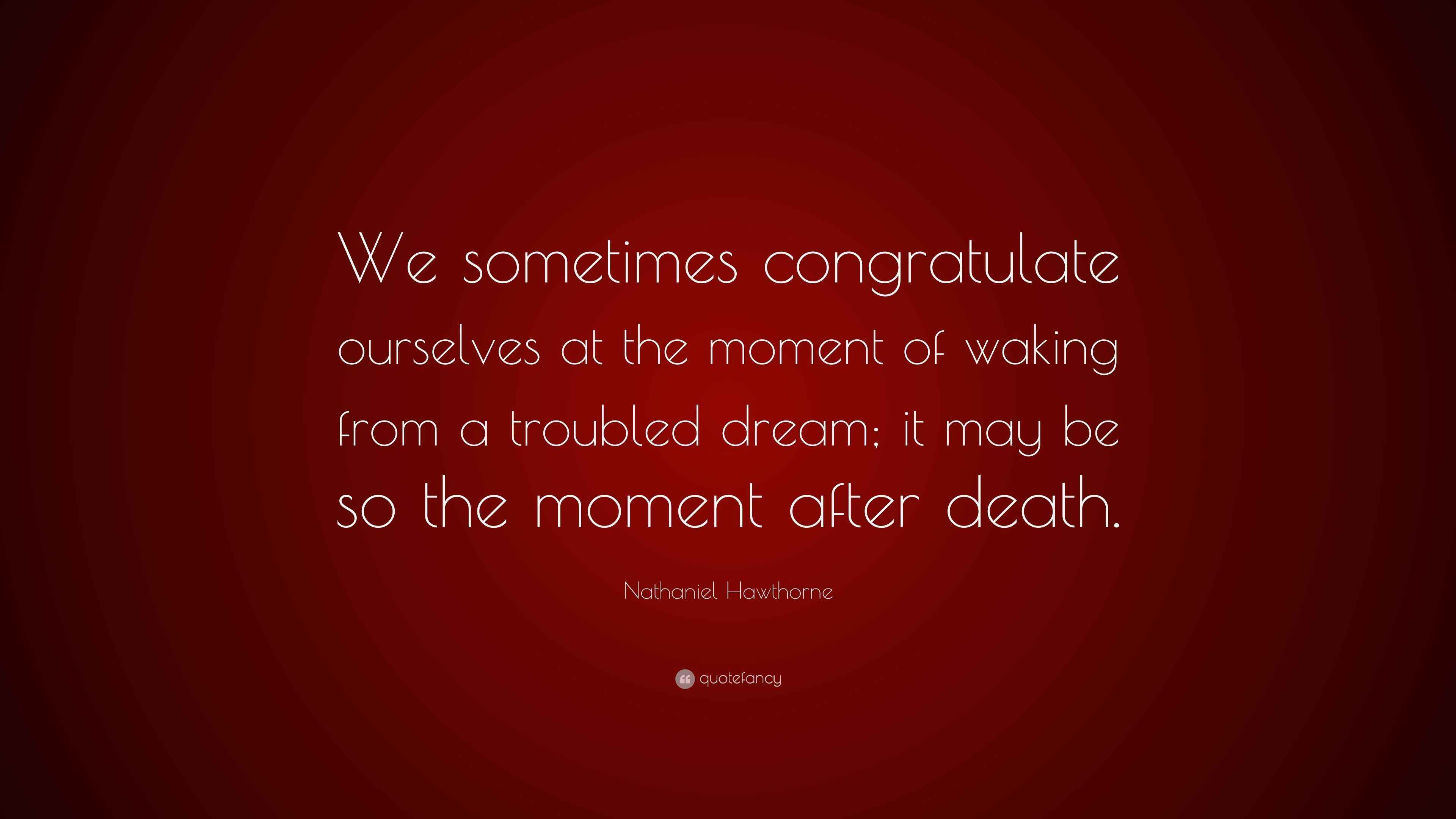 Nathaniel Hawthorne Quote: “We sometimes congratulate ourselves at the ...