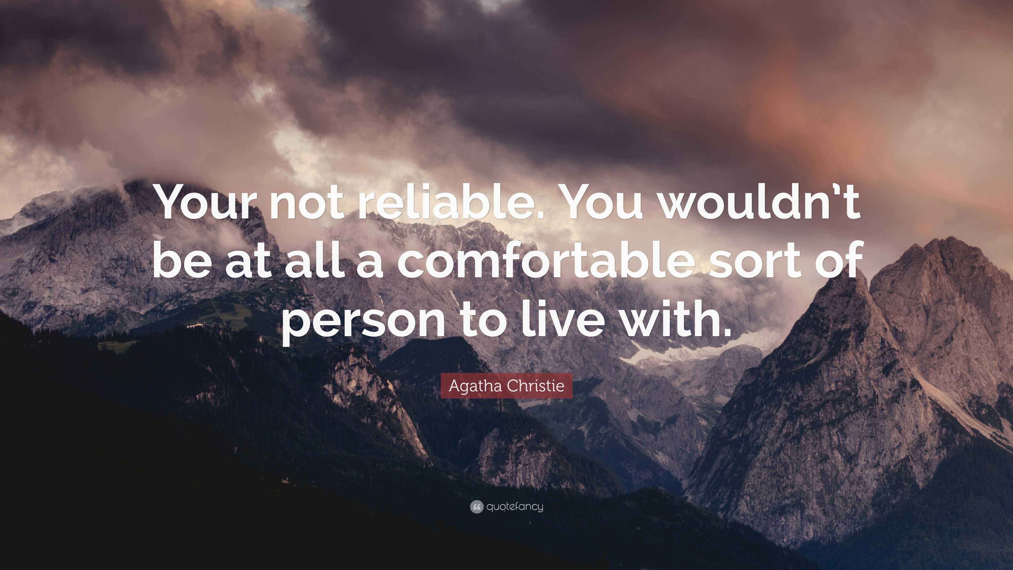 Agatha Christie Quote: “Your not reliable. You wouldn’t be at all a ...