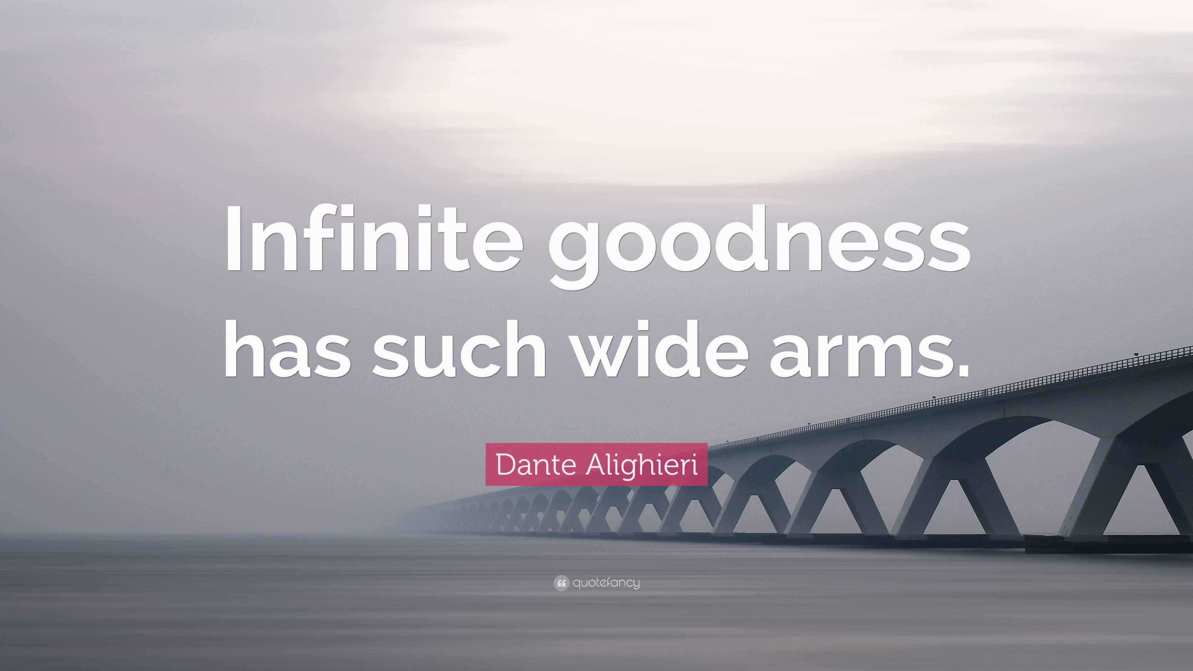 Dante Alighieri Quote: “Infinite goodness has such wide arms.”