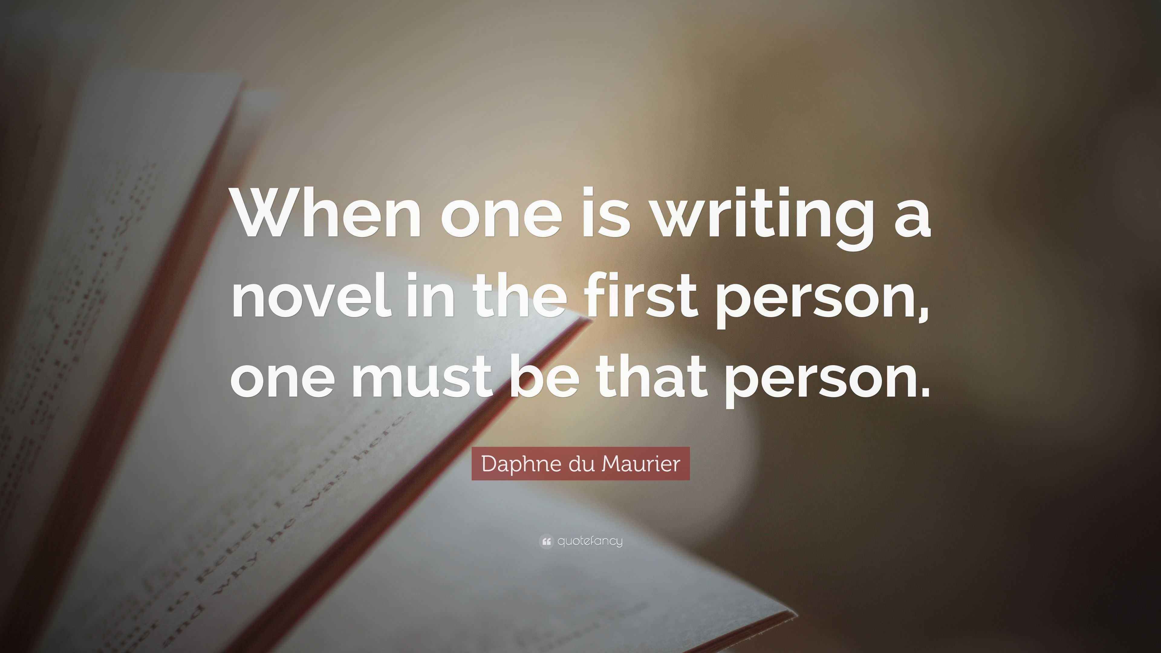 Daphne du Maurier Quote: “When one is writing a novel in the first ...
