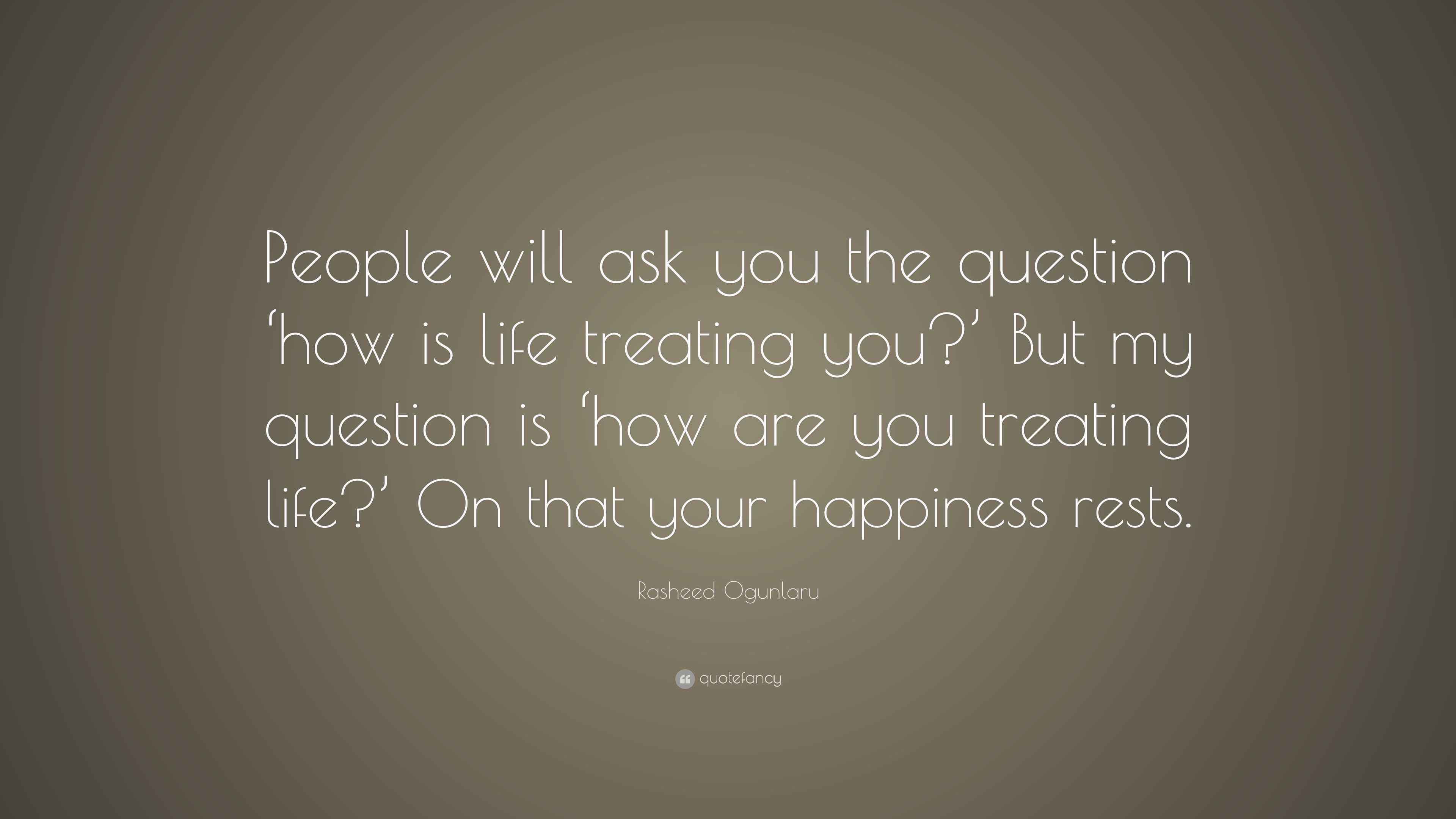 Rasheed Ogunlaru Quote: “People will ask you the question ‘how is life ...