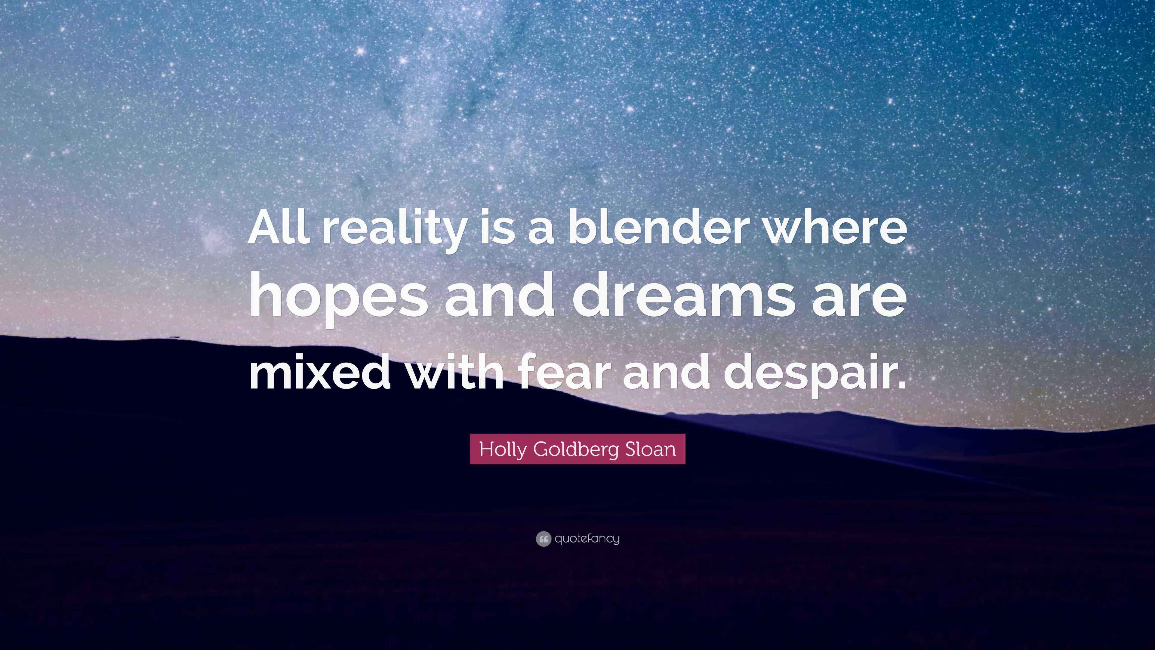 Holly Goldberg Sloan Quote: “All reality is a blender where hopes and ...