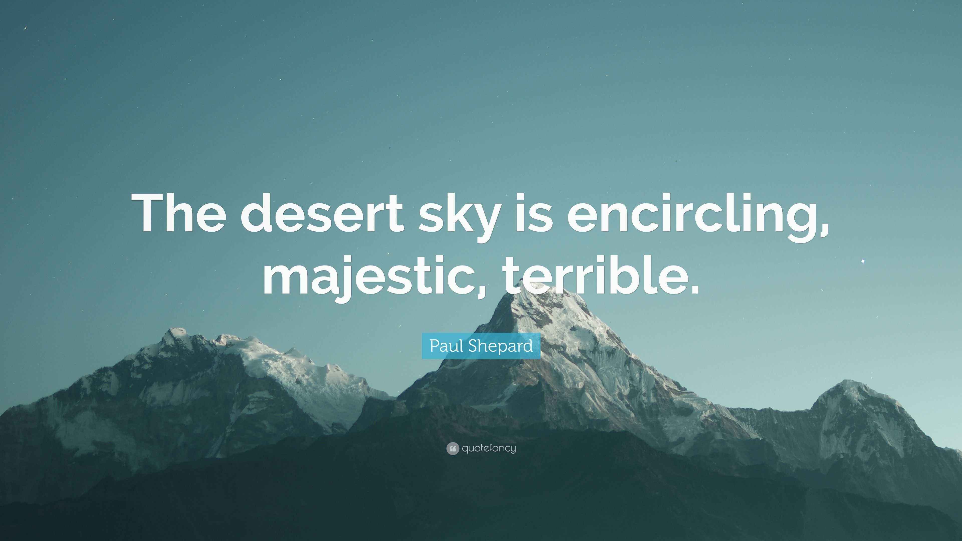 Paul Shepard Quote: “The desert sky is encircling, majestic, terrible.”