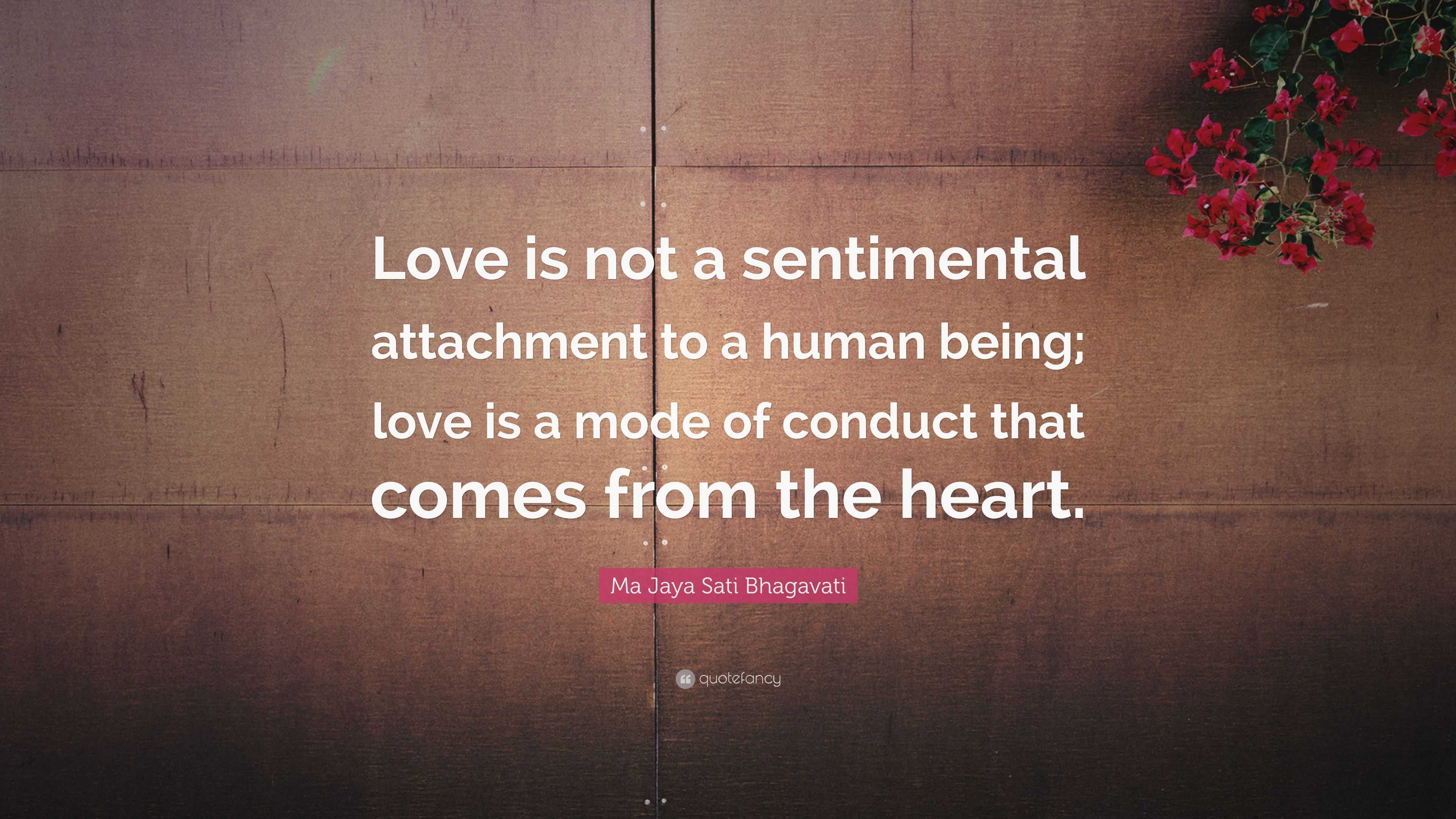 Ma Jaya Sati Bhagavati Quote: “Love is not a sentimental attachment to ...