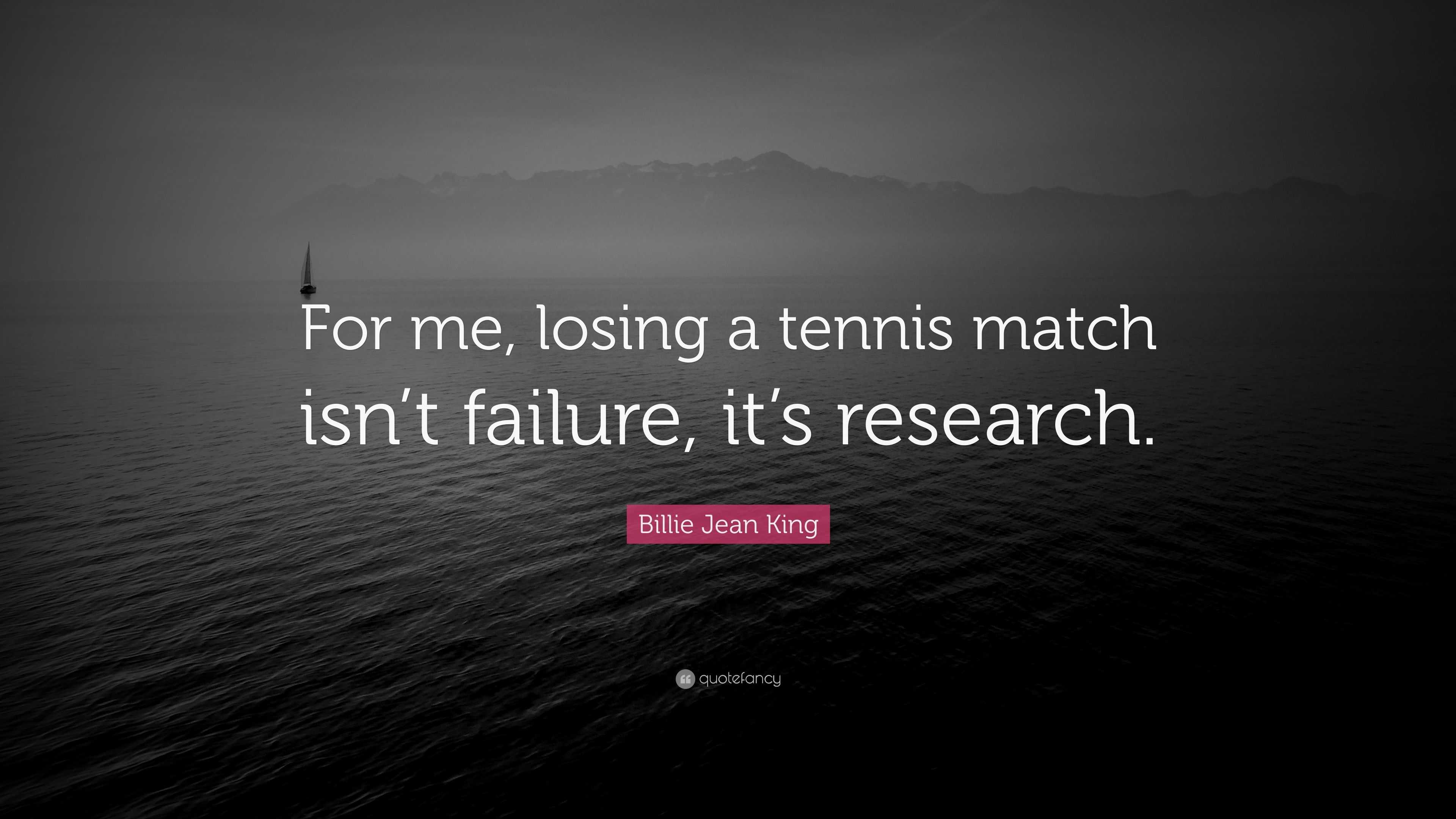 Billie Jean King Quote: “For me, losing a tennis match isn’t failure ...