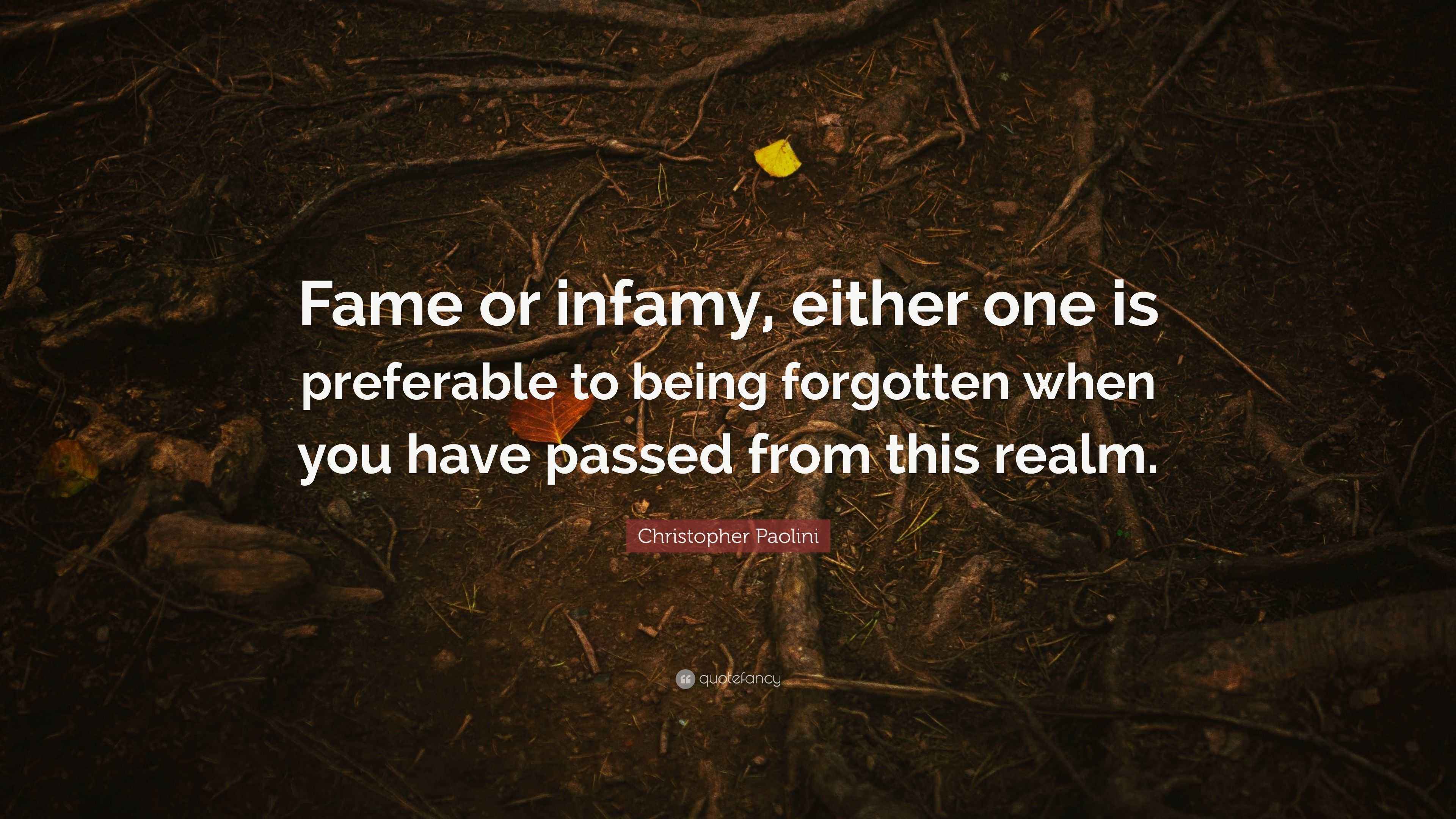 Christopher Paolini Quote: “Fame or infamy, either one is preferable to ...